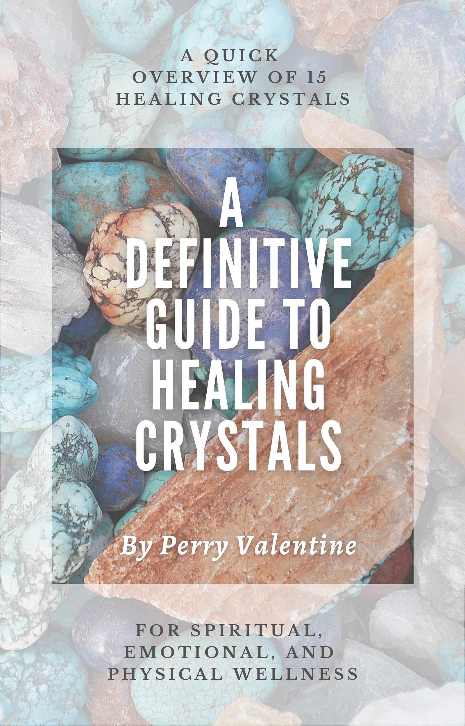 AtPerry's Definitive Guide to Crystals for Beginners: How to use Crystals for Spiritual ...