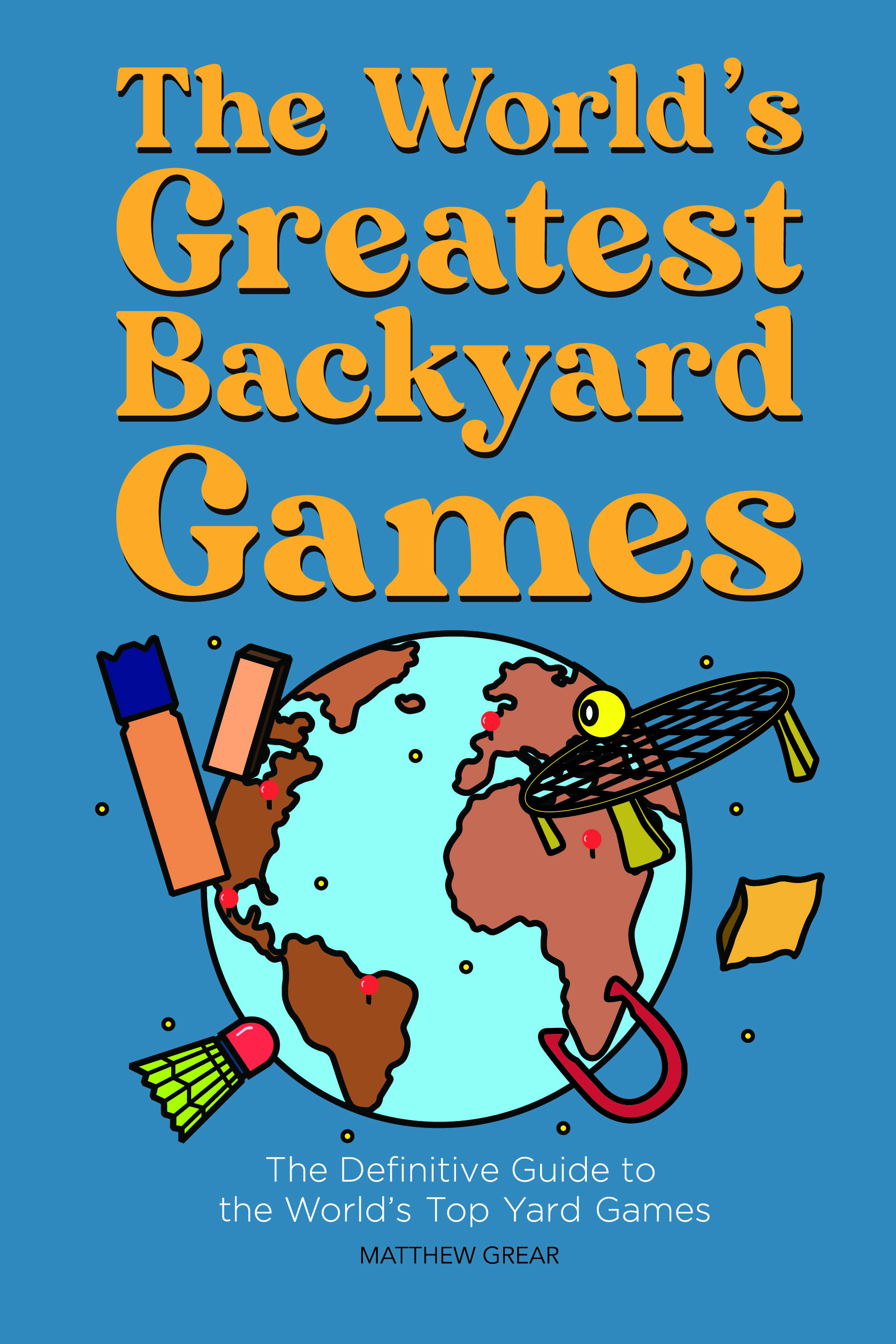The World's Greatest Backyard Games: The Definitive Guide to the World ...