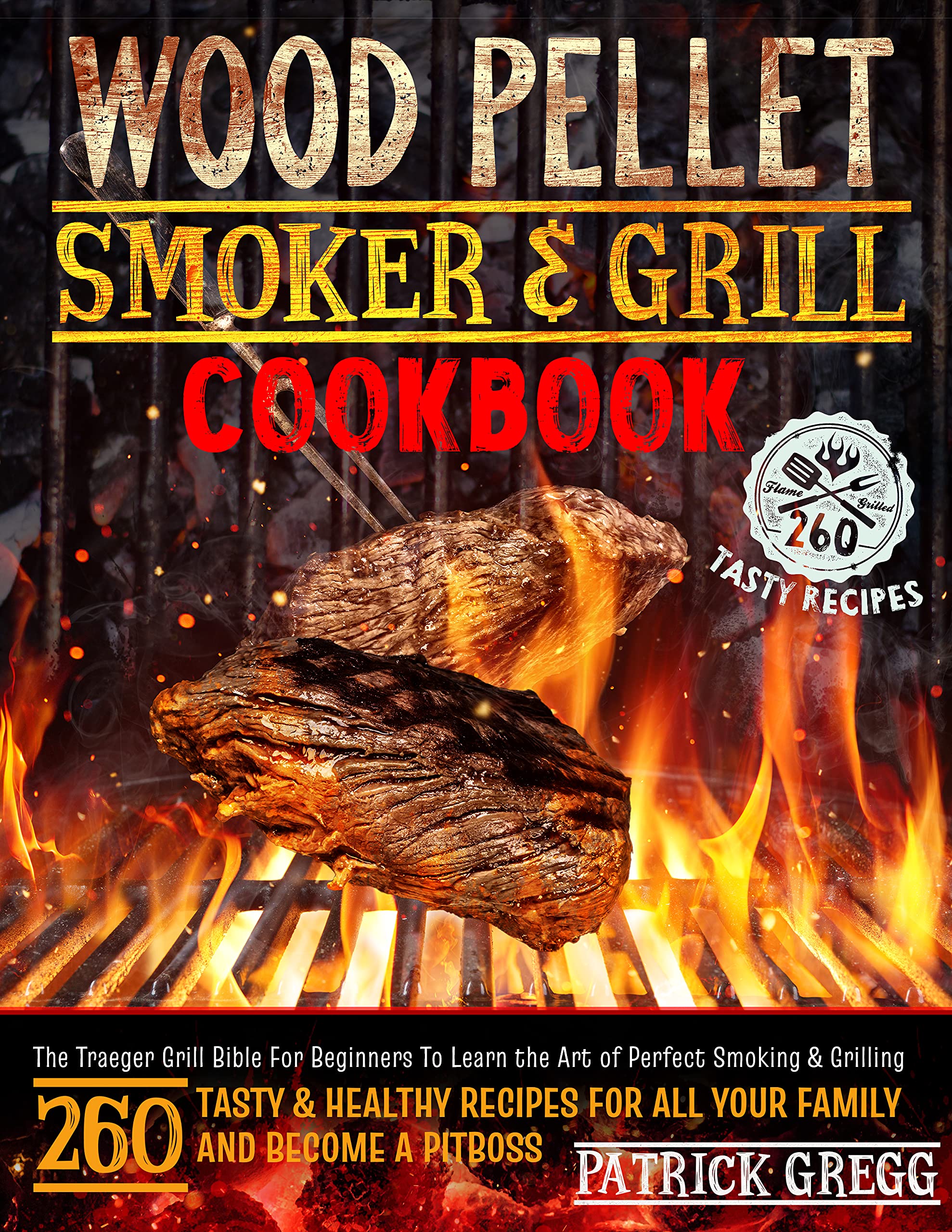 Wood Pellet Smoker And Grill Cookbook: The Traeger Grill Bible For ...