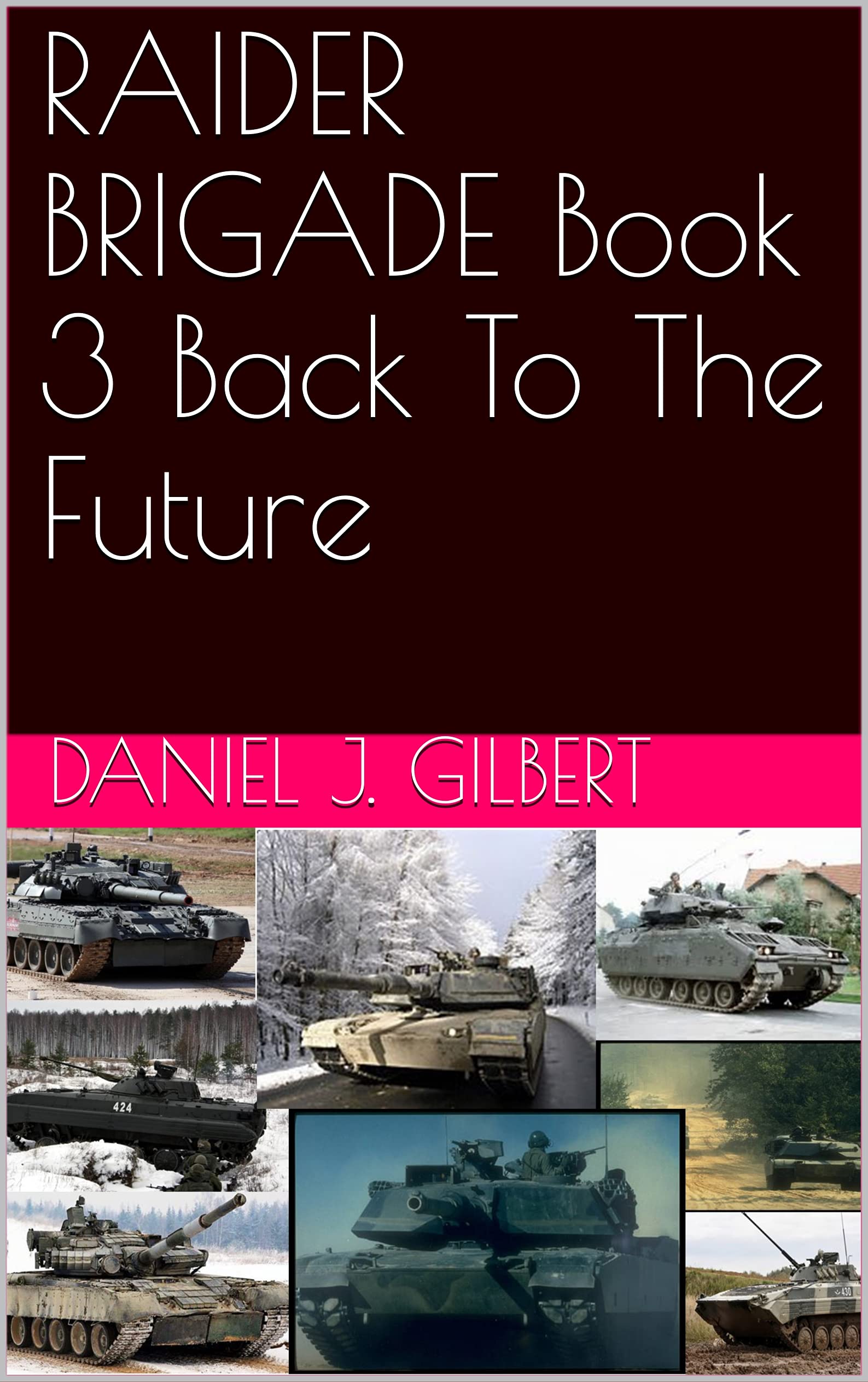 RAIDER BRIGADE Book 3 Back To The Future by Daniel J. Gilbert | Goodreads