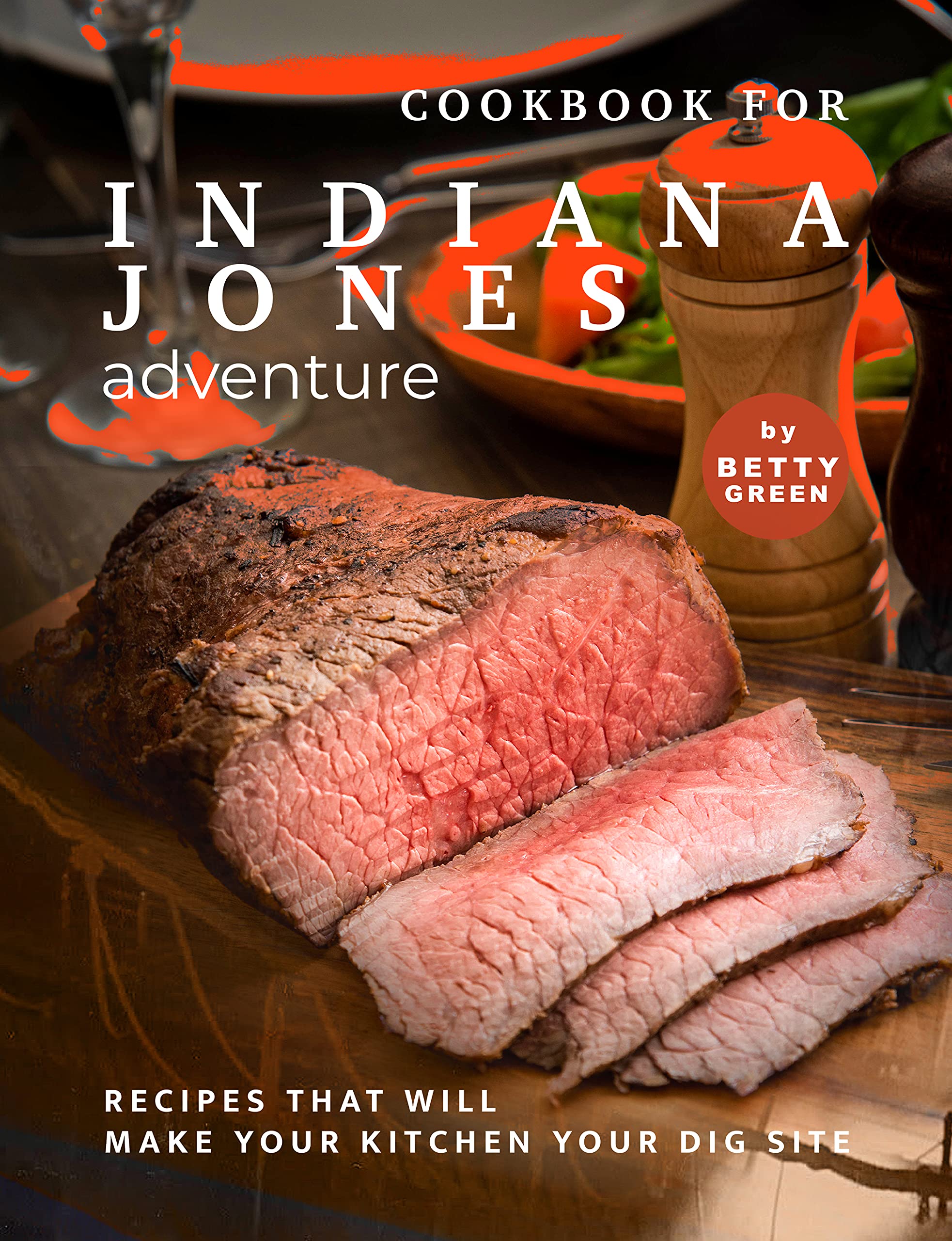 Cookbook for Indiana Jones Adventure: Recipes That Will Make Your ...