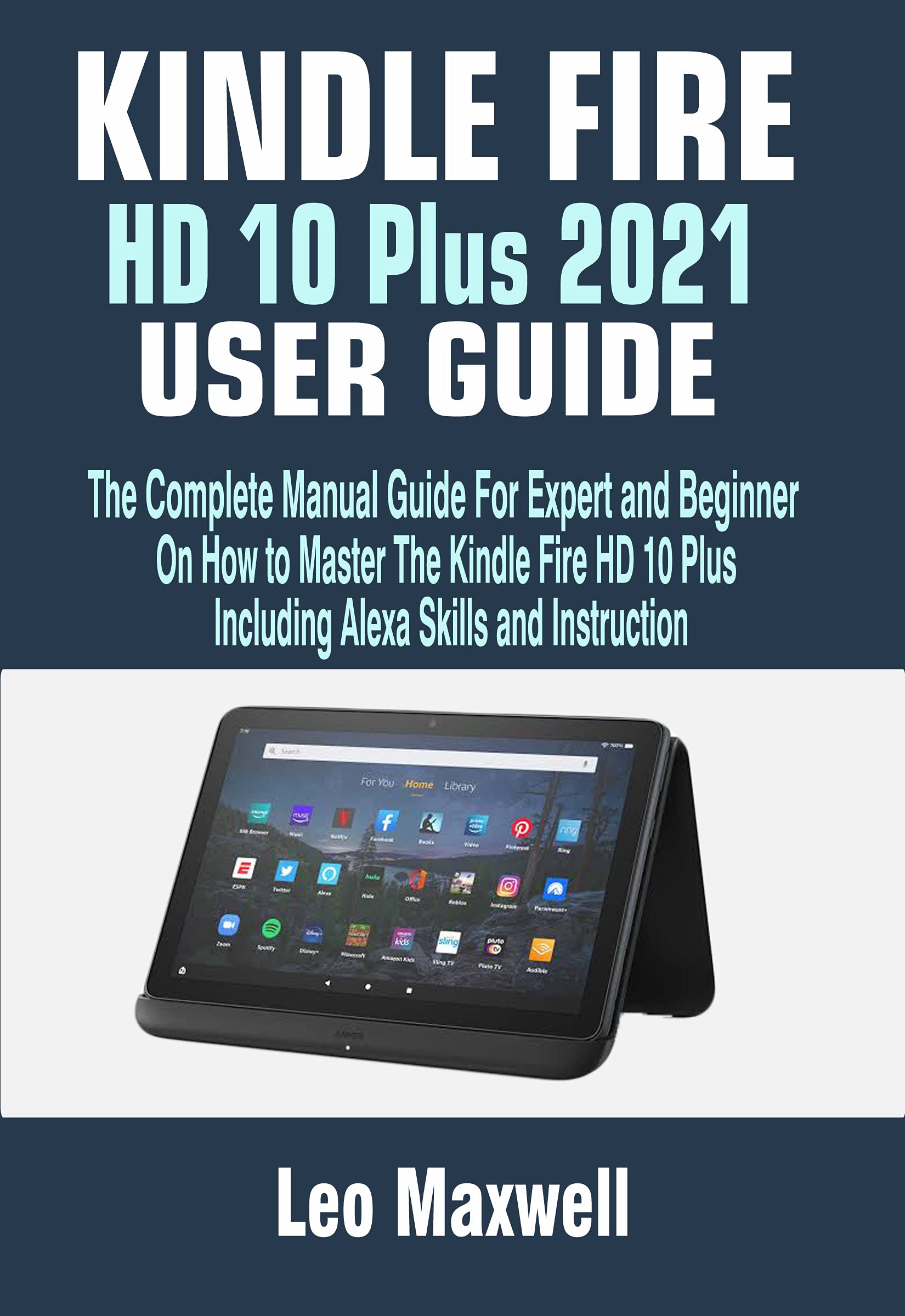 KINDLE FIRE HD 10 PLUS (2021) USER GUIDE: The Complete Manual Guide For ...