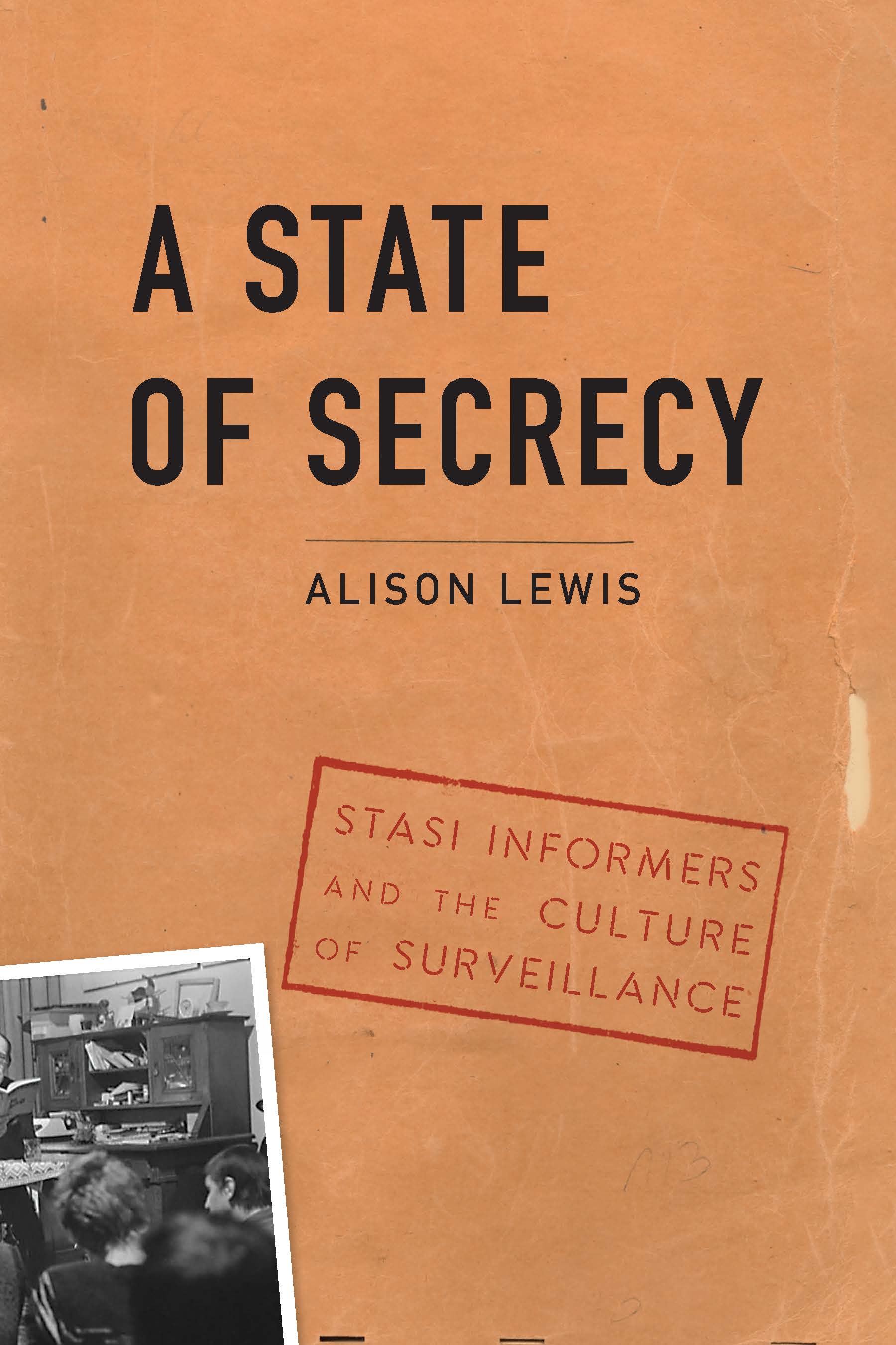 A State of Secrecy: Stasi Informers and the Culture of Surveillance by ...