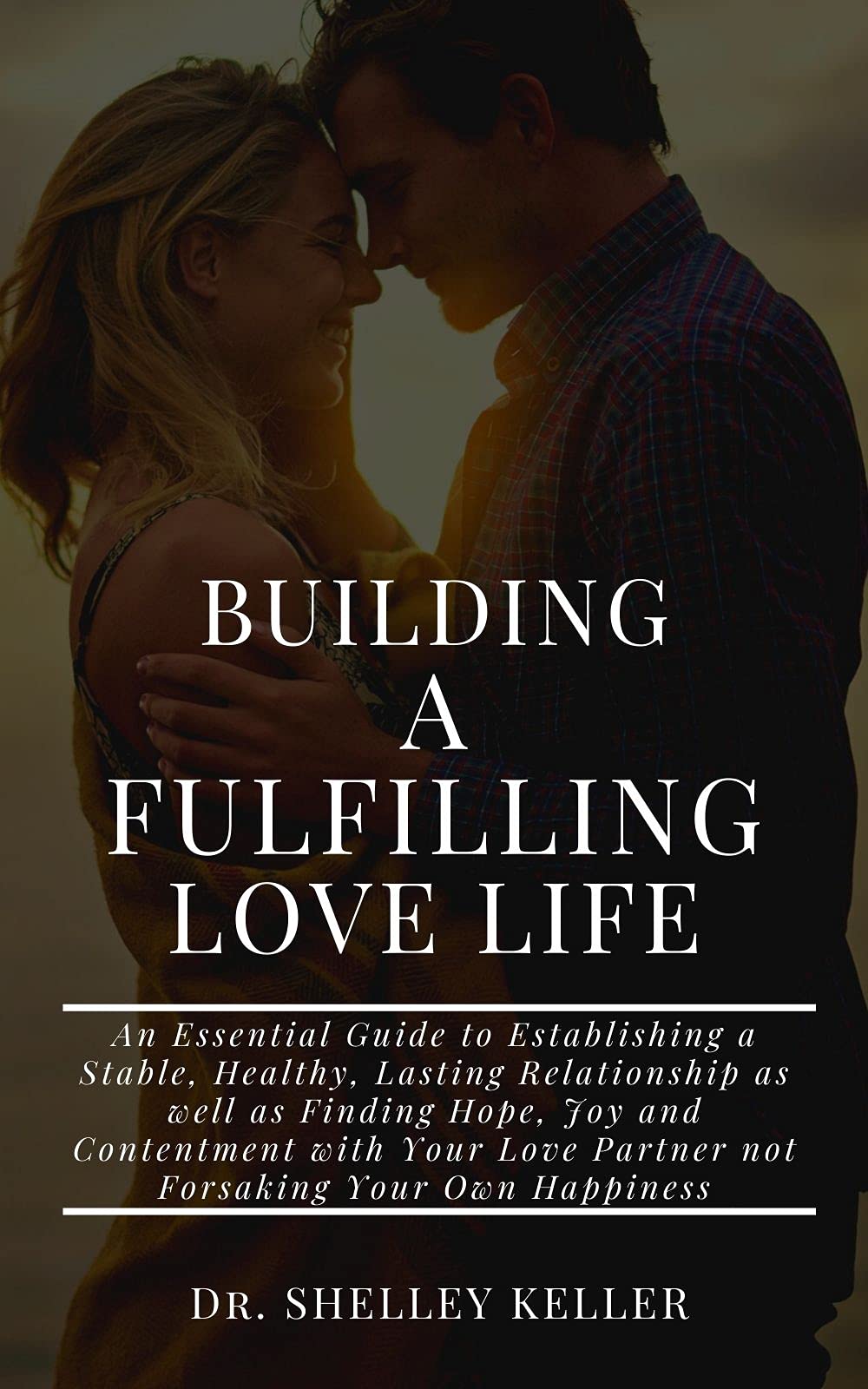 Building A fulfilling Love Life: An Essential Guide to Building a ...