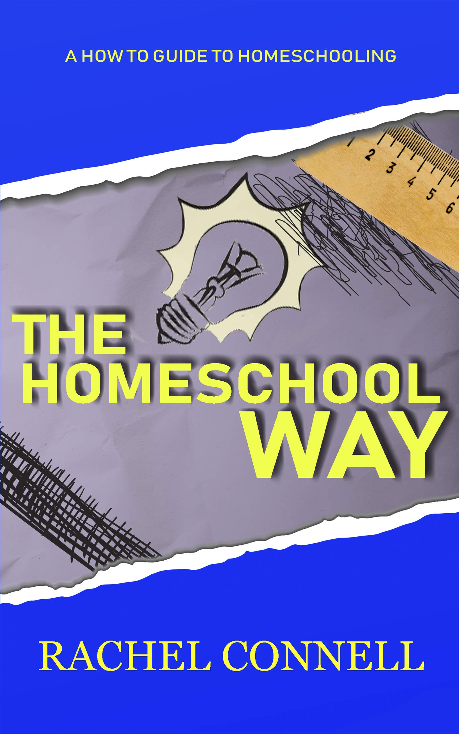 The HOMESCHOOL WAY: A HOW TO GUIDE TO HOMESCHOOLING by Rachel Connell ...