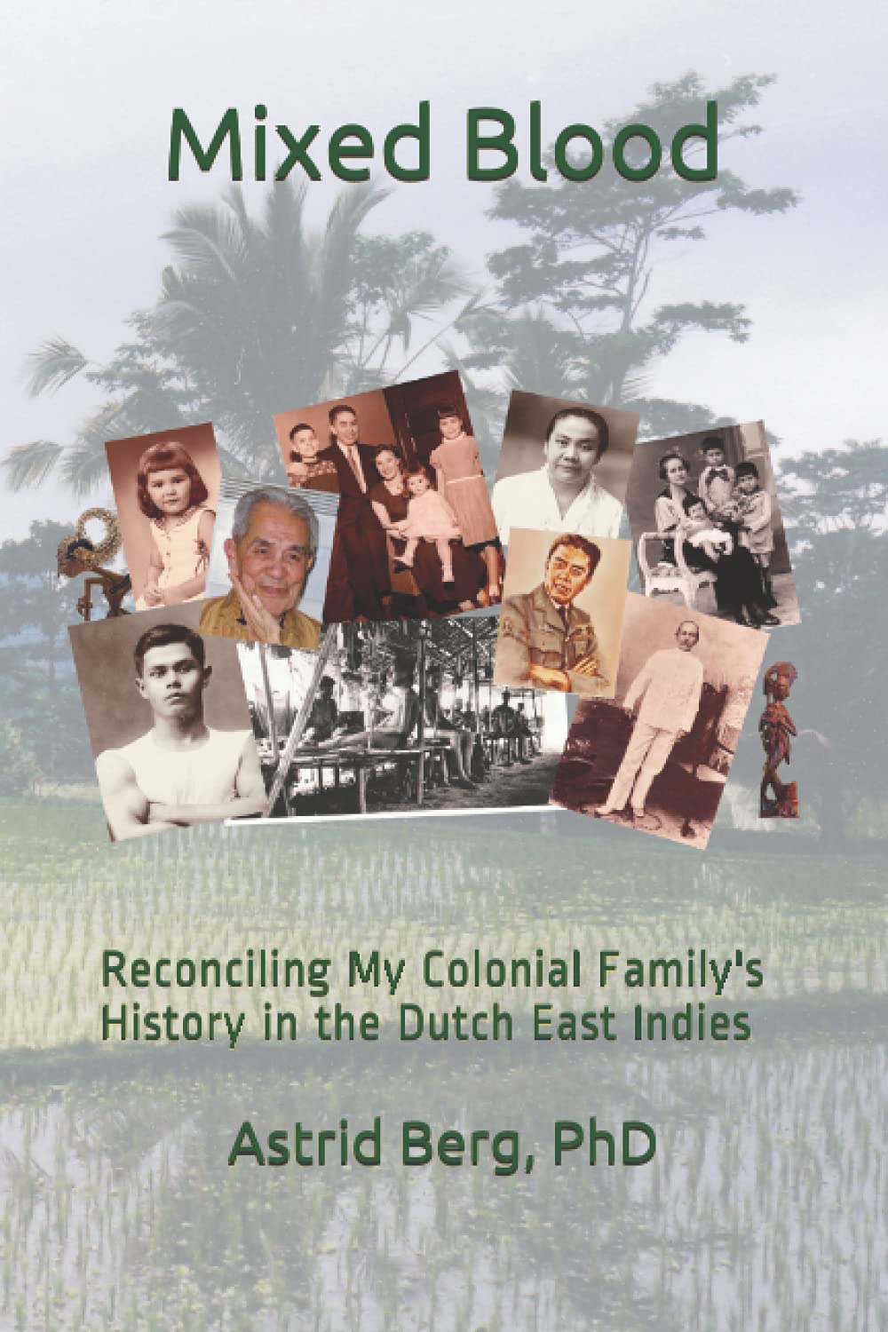 Mixed Blood: Reconciling My Colonial Family's History in the Dutch East ...