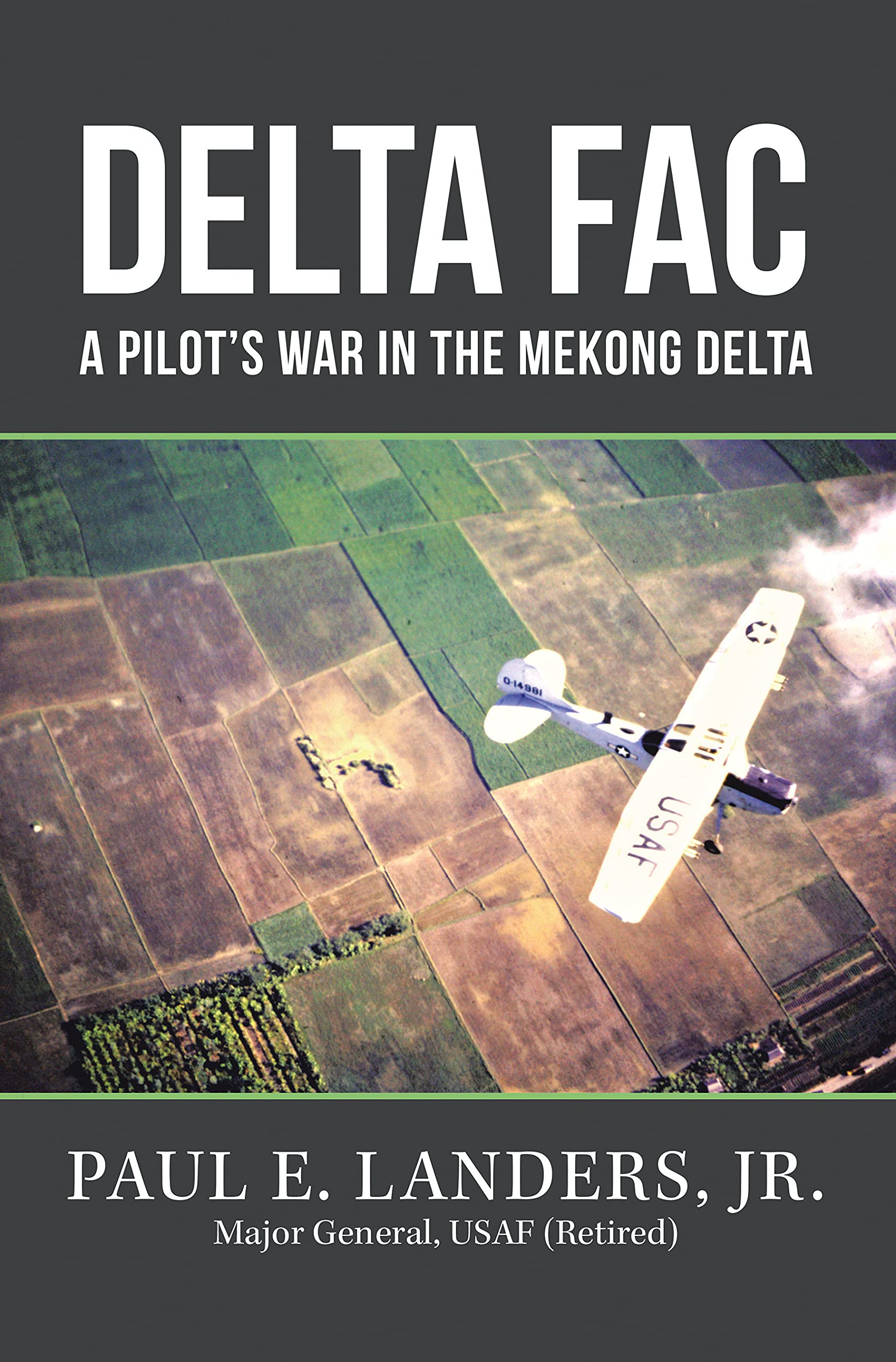 Delta Fac: A Pilot's War in the Mekong Delta by Paul E. Landers Jr ...