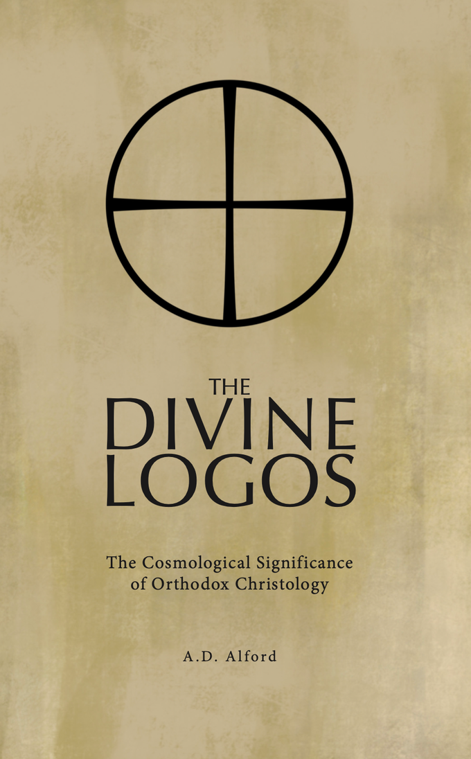 The Divine Logos: The Cosmological Significance of Orthodox Christology ...