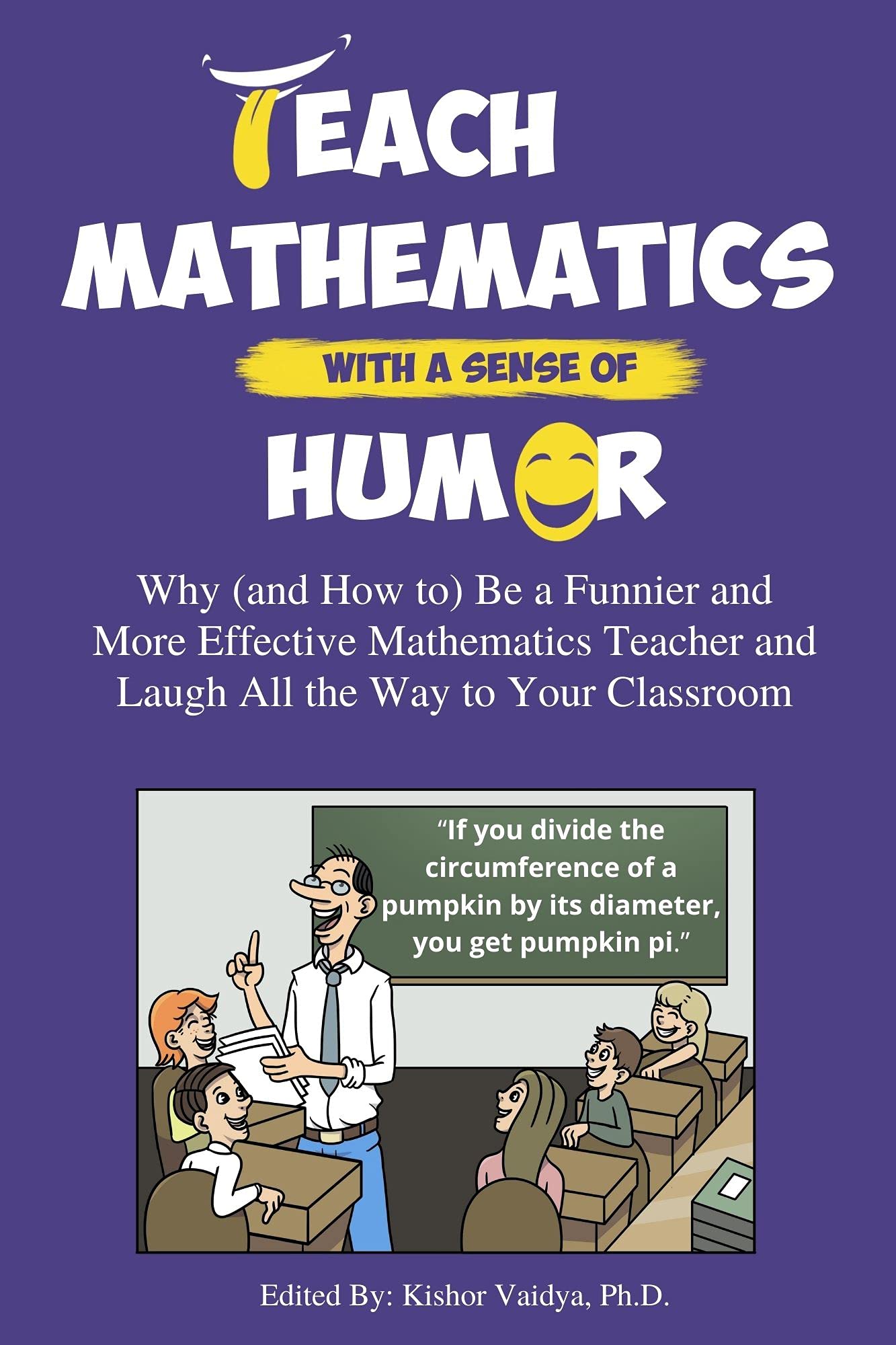 Teach Mathematics With a Sense of Humor: Why (and How to) Be a Funnier ...