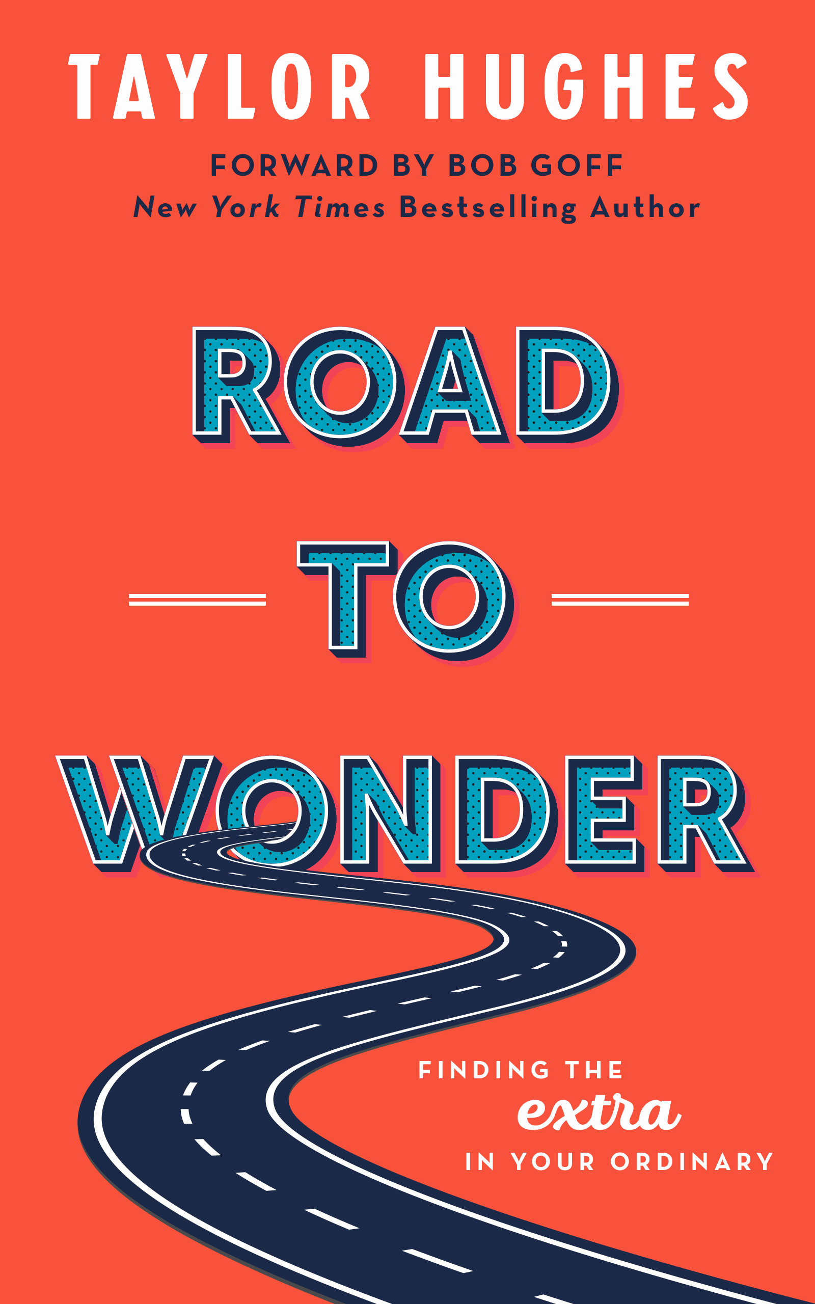 Road to Wonder: Finding the Extra in Your Ordinary by Taylor Hughes ...