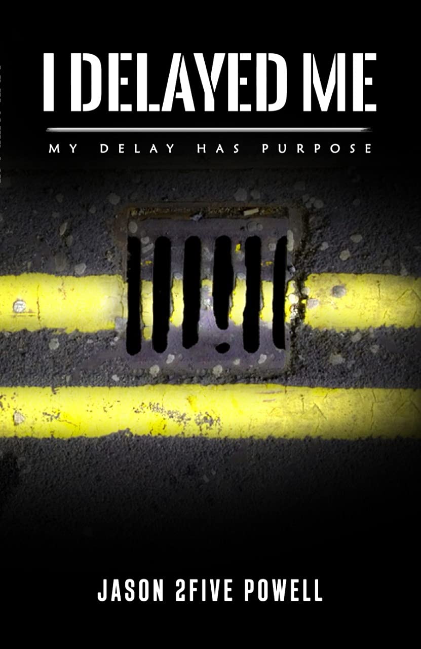 I DELAYED ME : MY DELAY HAS PURPOSE by JASON 2FIVE POWELL | Goodreads