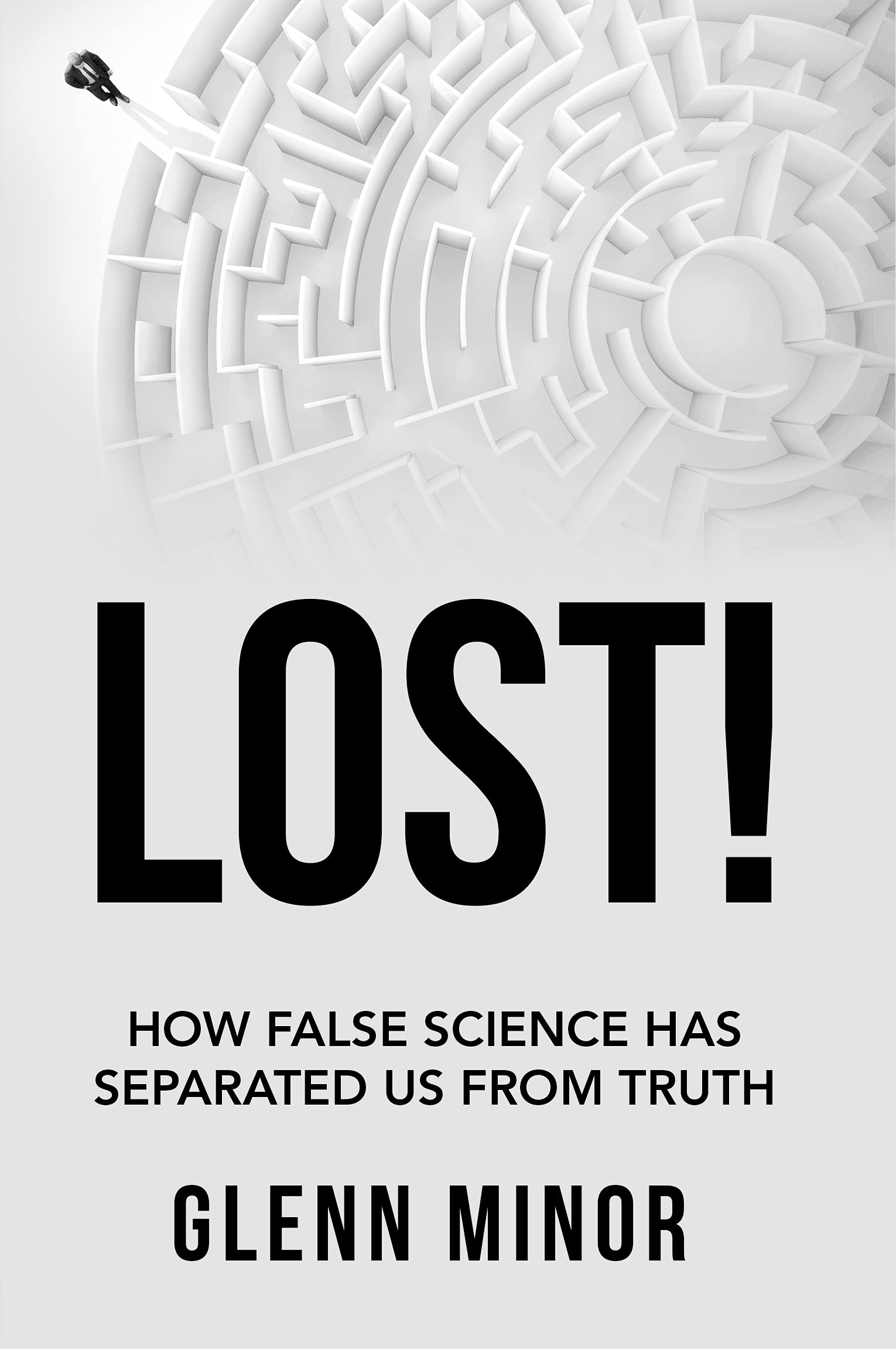 Lost! How False Science Has Separated Us From Truth by Glenn Minor ...