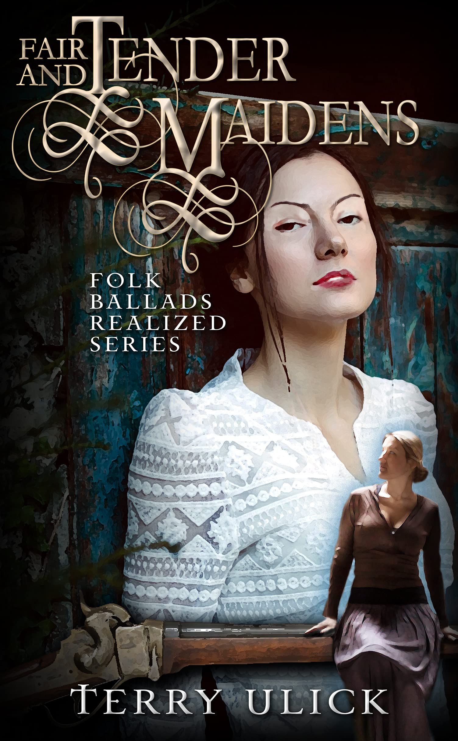 Tender Maidens: Folk Ballads Realized Book Two by Terry Ulick | Goodreads