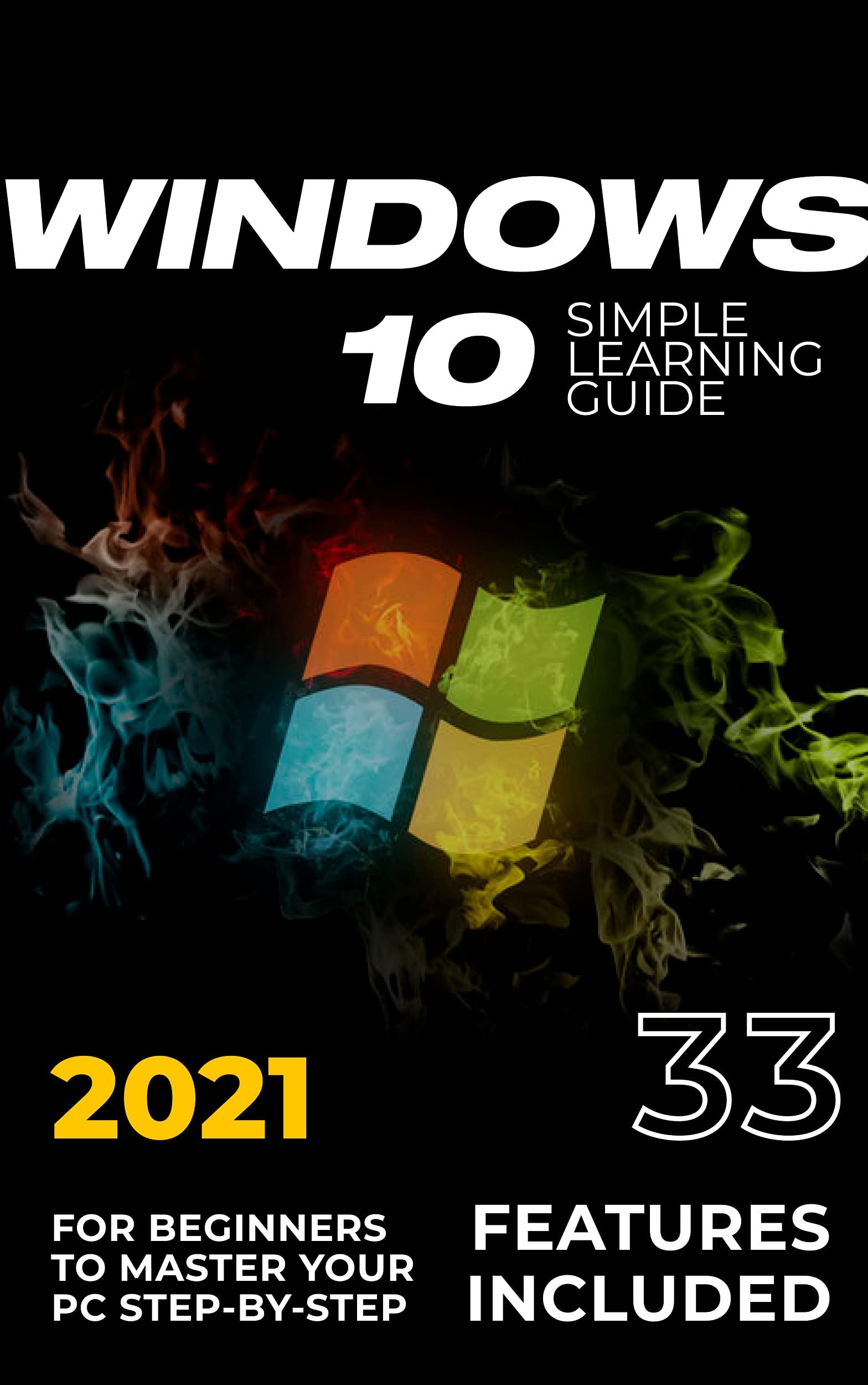 Windows 10: 2021 Simple Learning Guide for Beginners to Master your PC ...