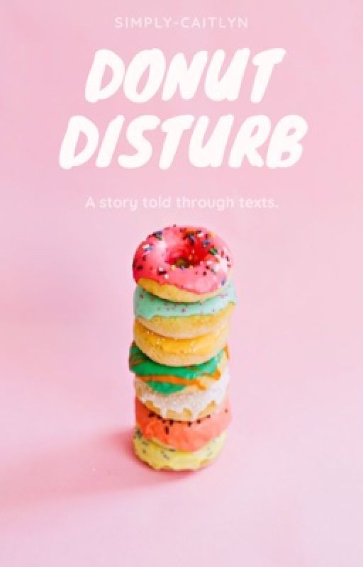Donut Disturb by simply-caitlyn | Goodreads