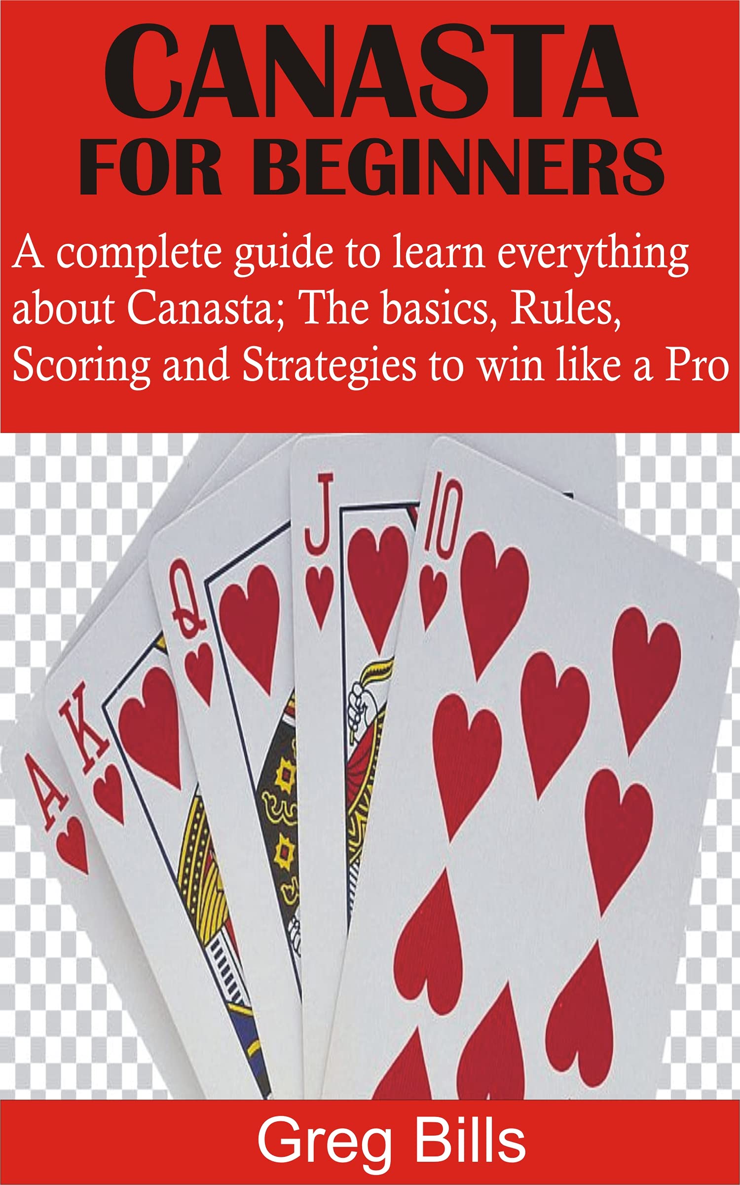 CANASTA FOR BEGINNERS: A complete guide to learn everything about ...