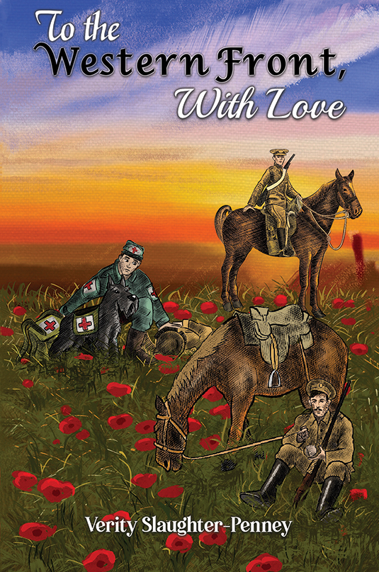 To the Western Front, with Love by Verity Slaughter-Penney | Goodreads