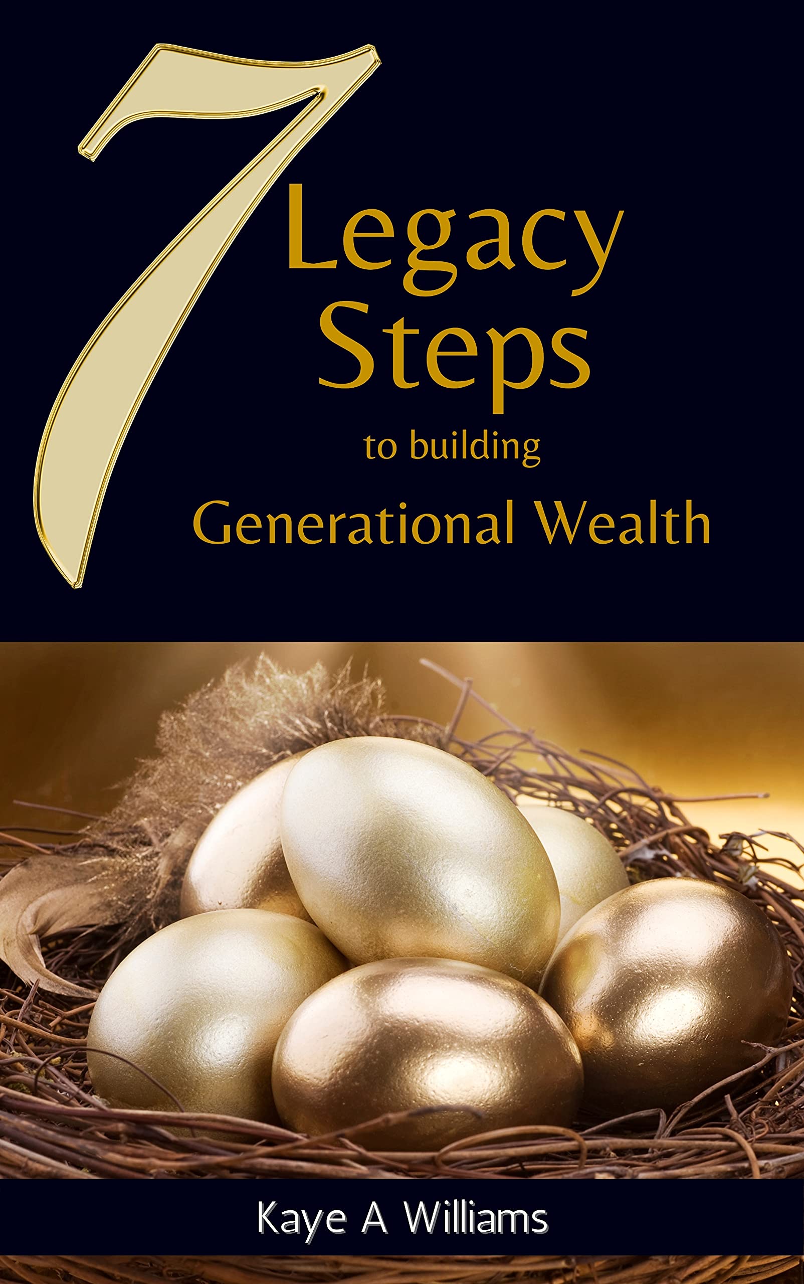7 Legacy Steps to Building Generational Wealth by Kaye A. Williams ...