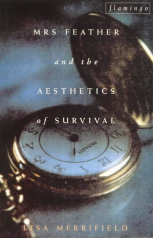 Mrs Feather and the Aesthetics of Survival by Lisa Merrifield | Goodreads