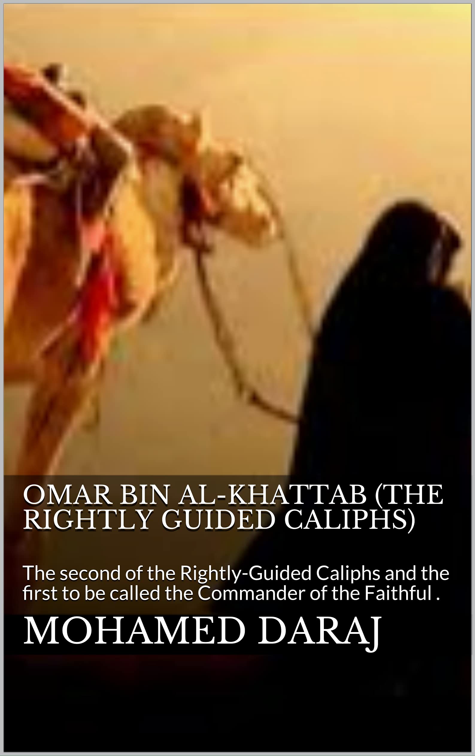 Omar bin al-khattab (The Rightly Guided Caliphs): The second of the ...