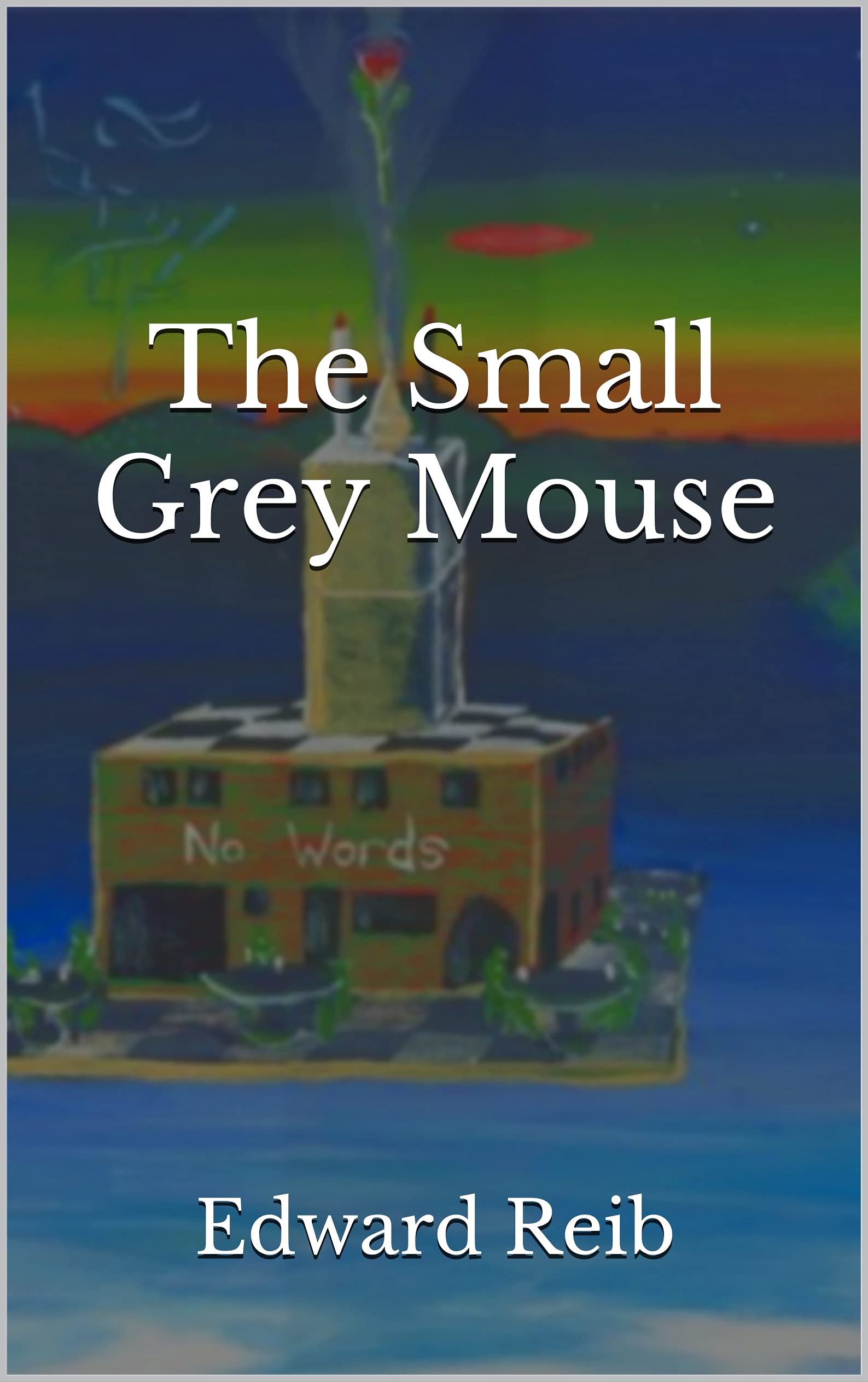 The Small Grey Mouse: & Other Short Stories by Edward Reib | Goodreads