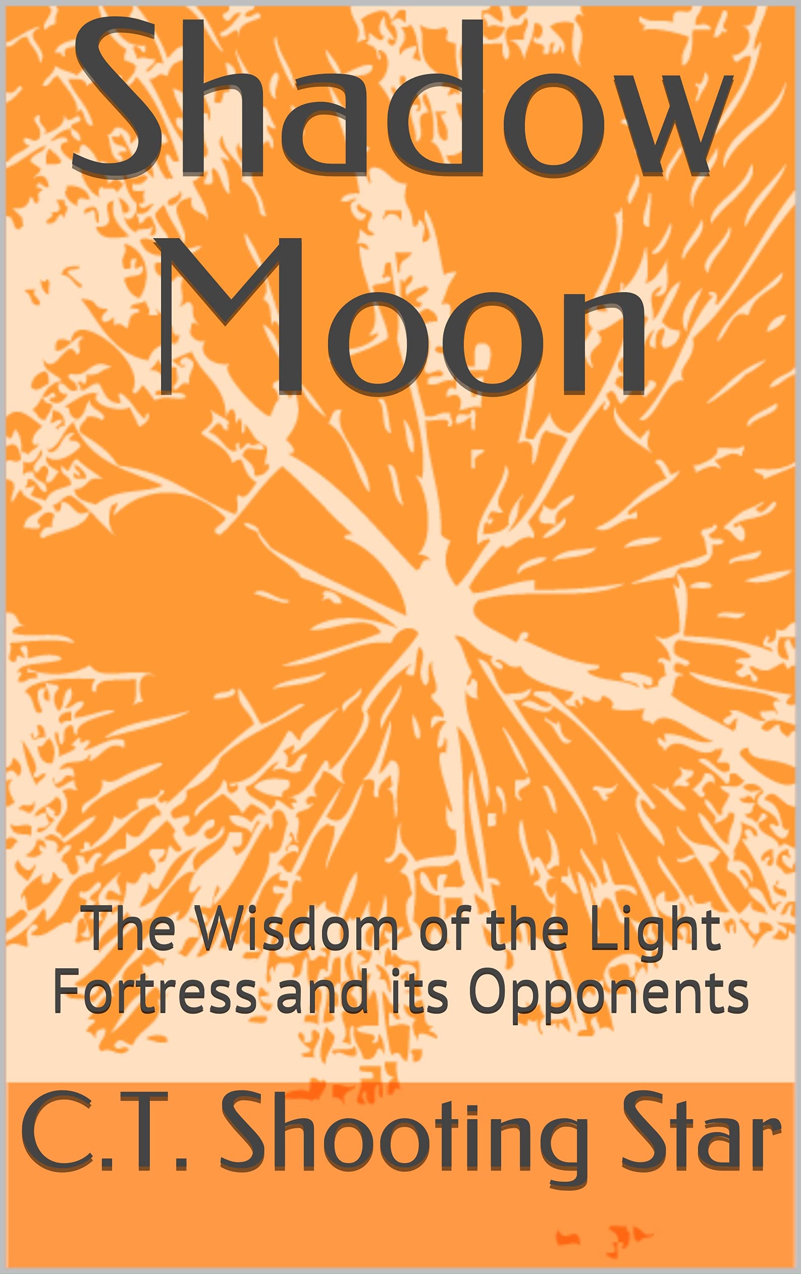 Shadow Moon: The Wisdom of the Light Fortress and its Opponents by C.T ...