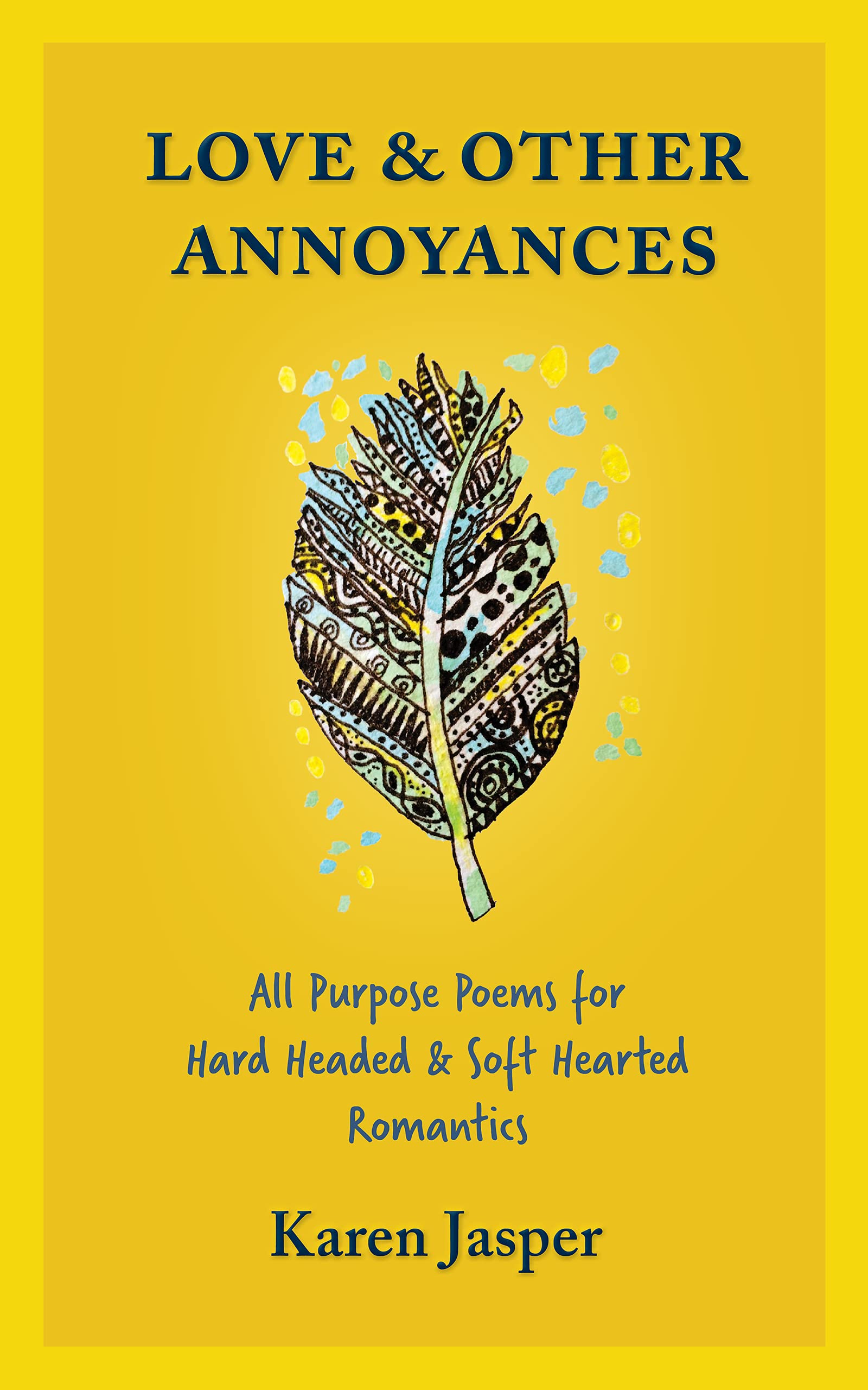 Love & Other Annoyances: All Purpose Poems for Hard Headed & Soft ...