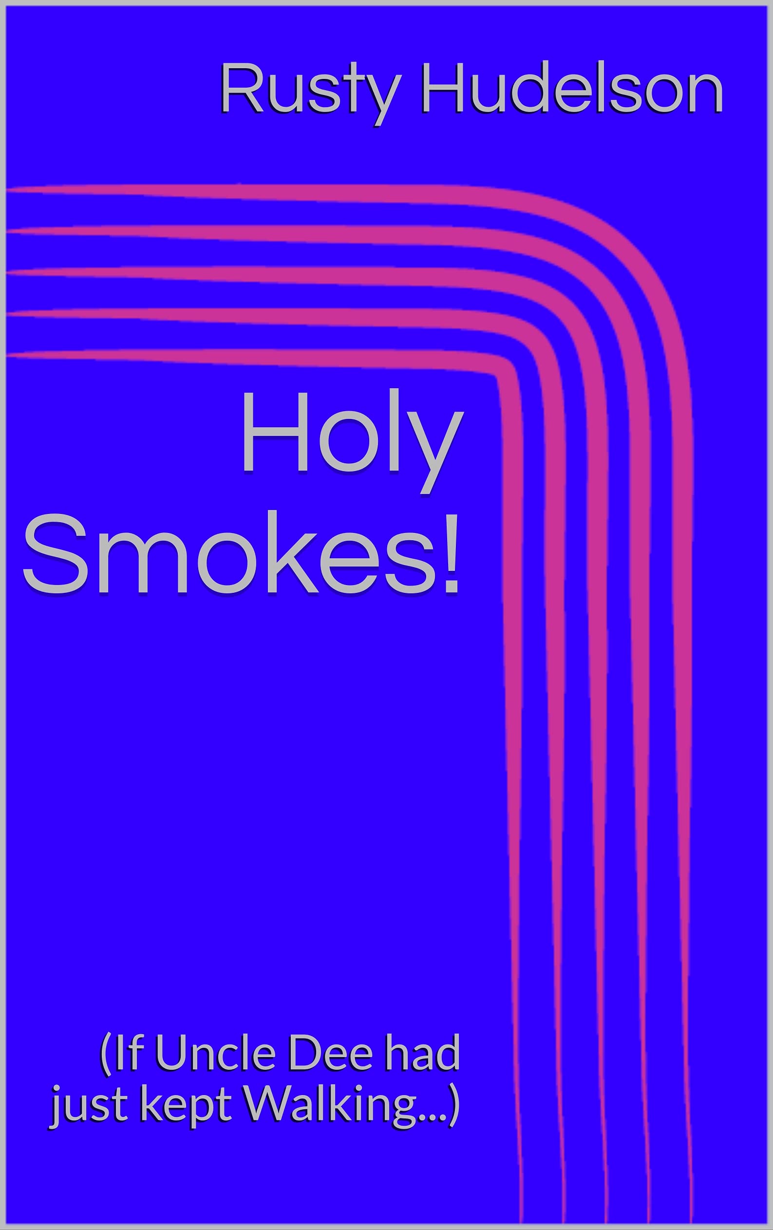 Holy Smokes!: by Rusty Hudelson | Goodreads