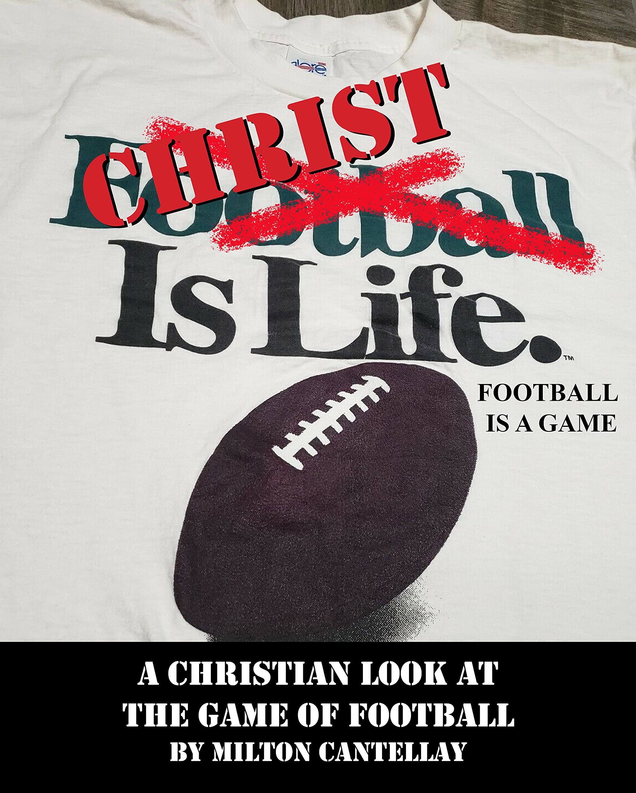 Christ Is Life: Football is a Game: A Christian Look at the Game of ...