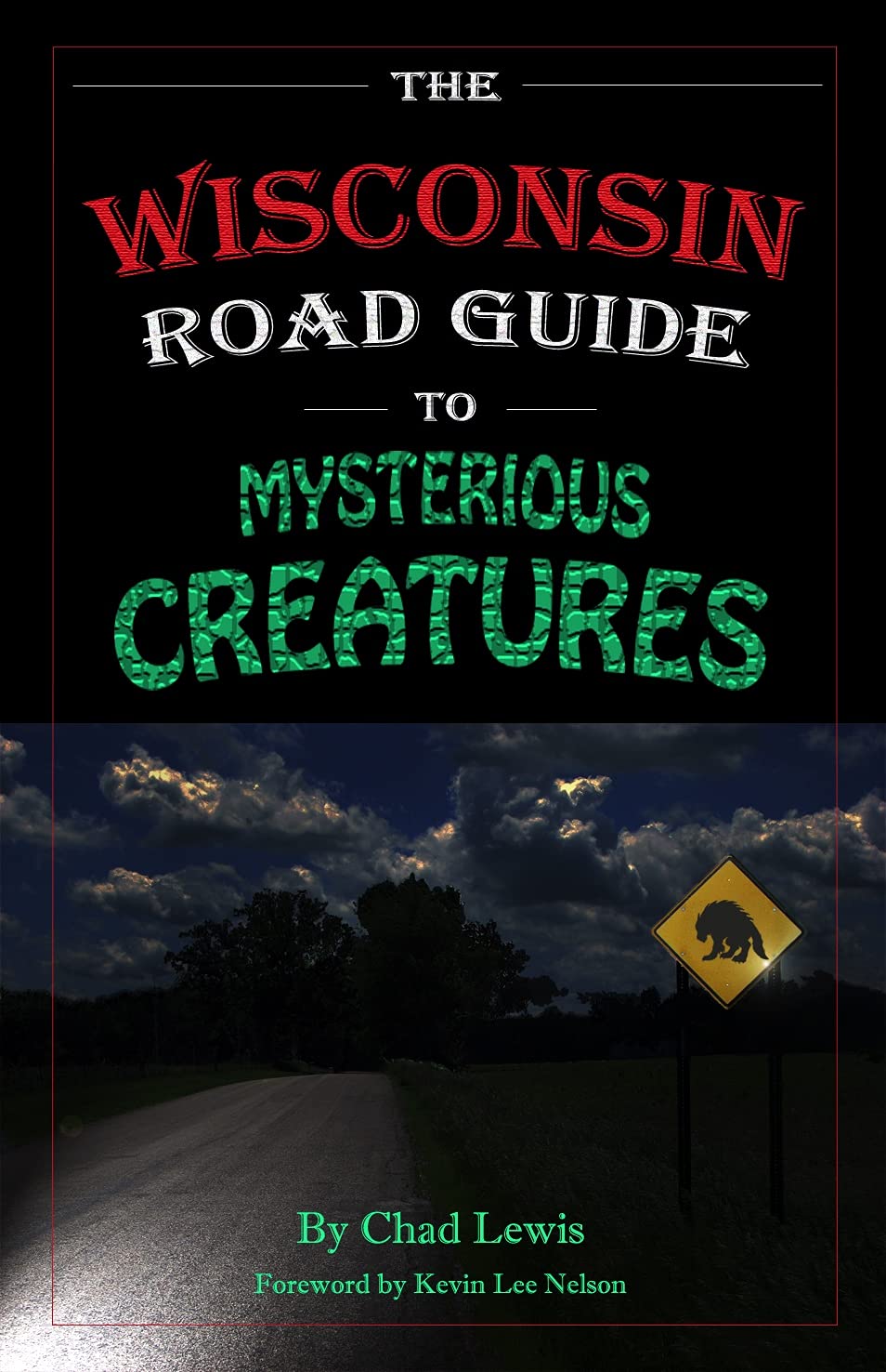The Wisconsin Road Guide to Mysterious Creatures by Chad Lewis | Goodreads