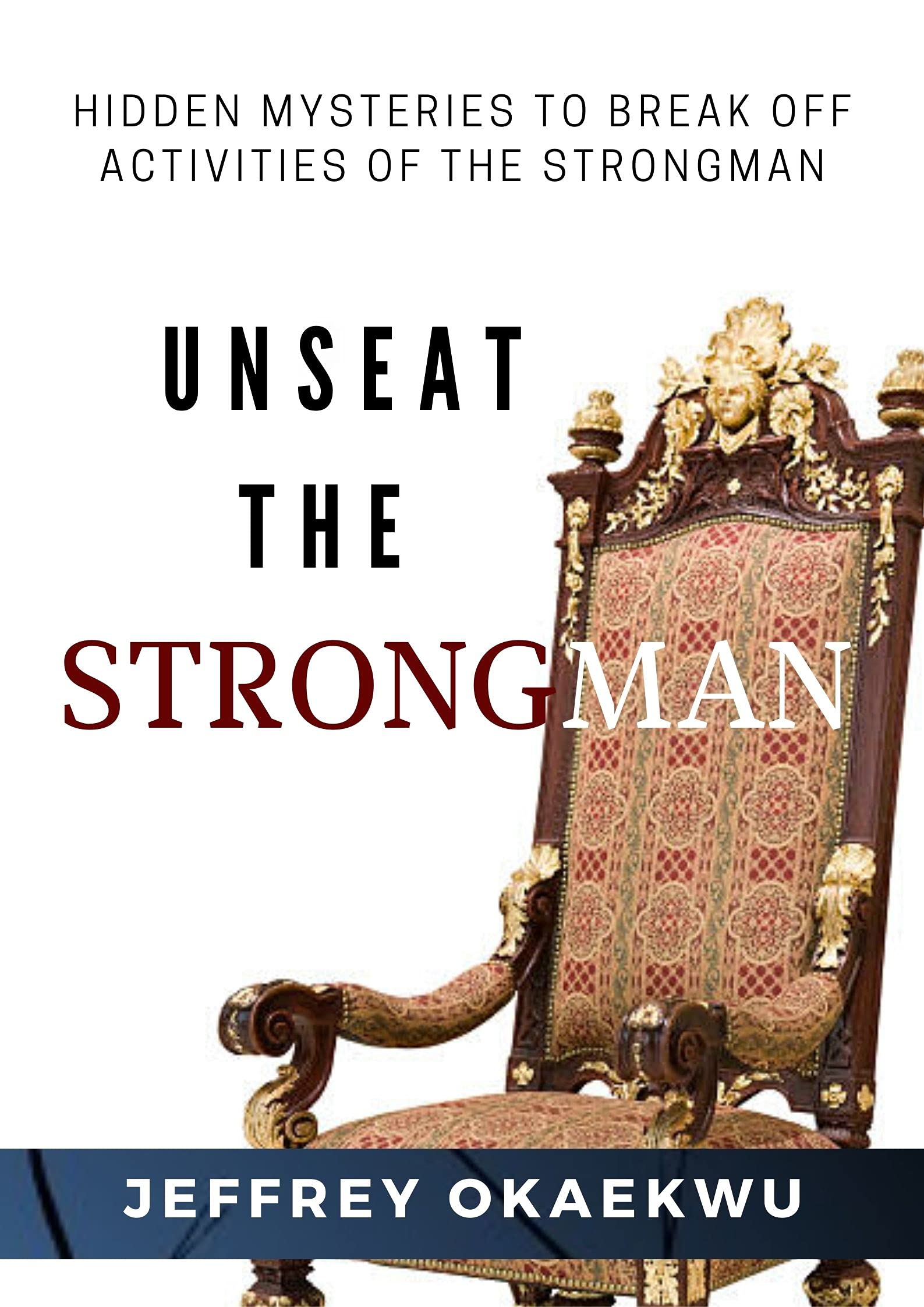 UNSEAT THE STRONGMAN: Hidden Mysteries to Break Off Activities of the ...