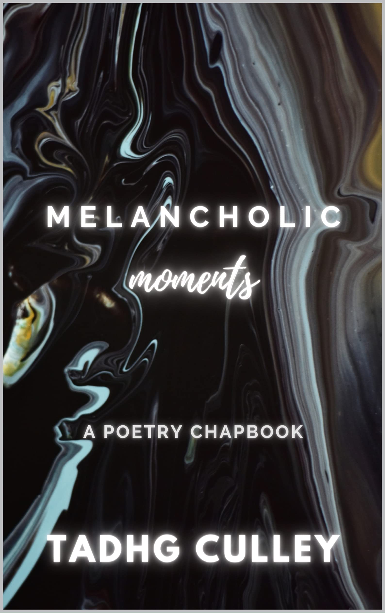Melancholic Moments: A Poetry Chapbook by Tadhg Culley | Goodreads