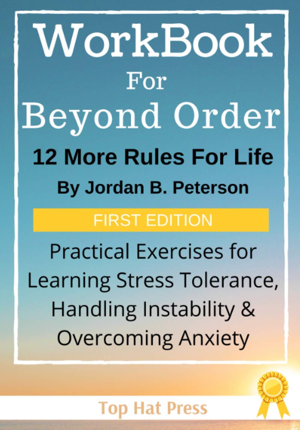 Workbook for Beyond Order: 12 More Rules for Life by Top Hat Press ...