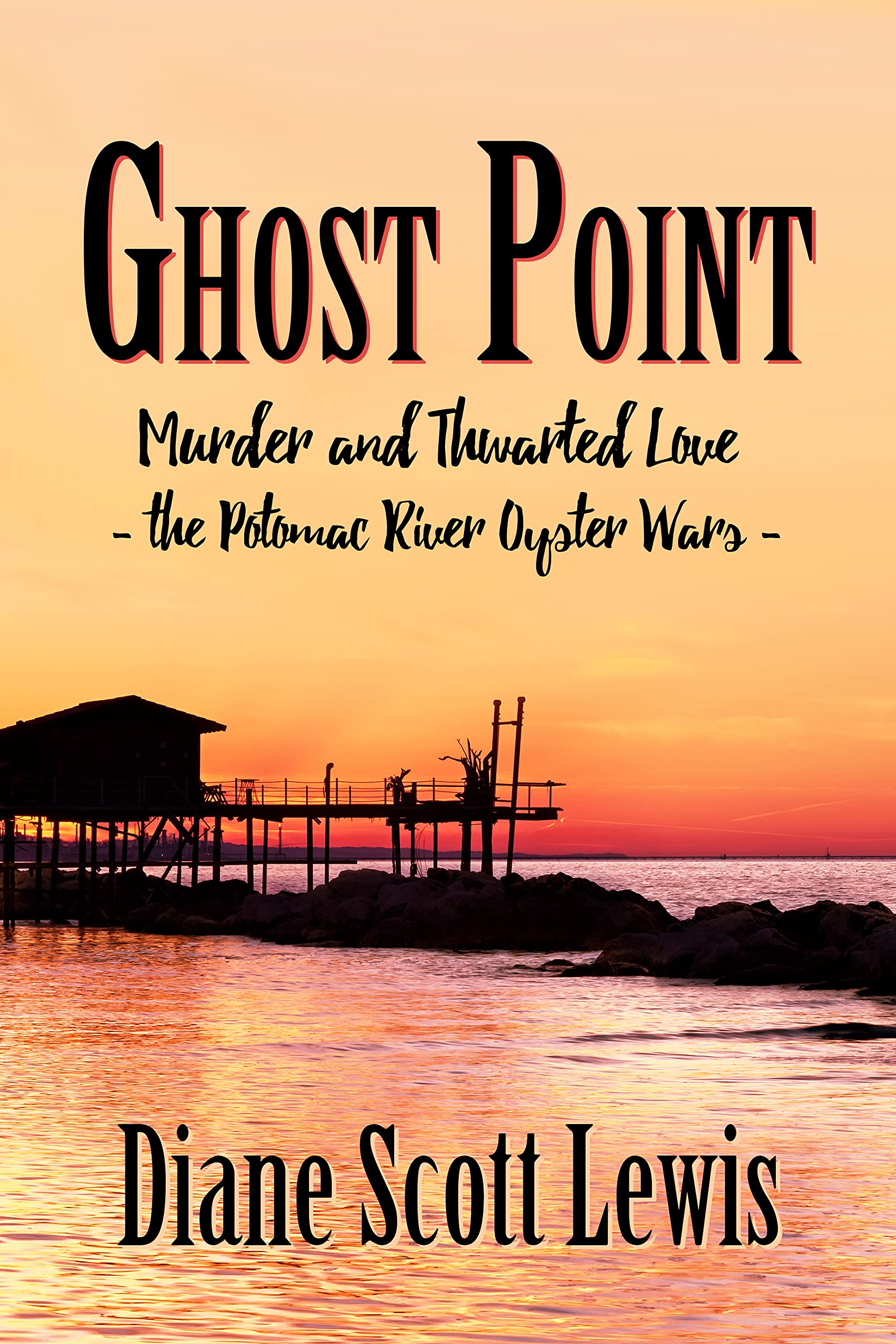 Ghost Point: Murder and Thwarted Love - the Potomac River Oyster Wars ...