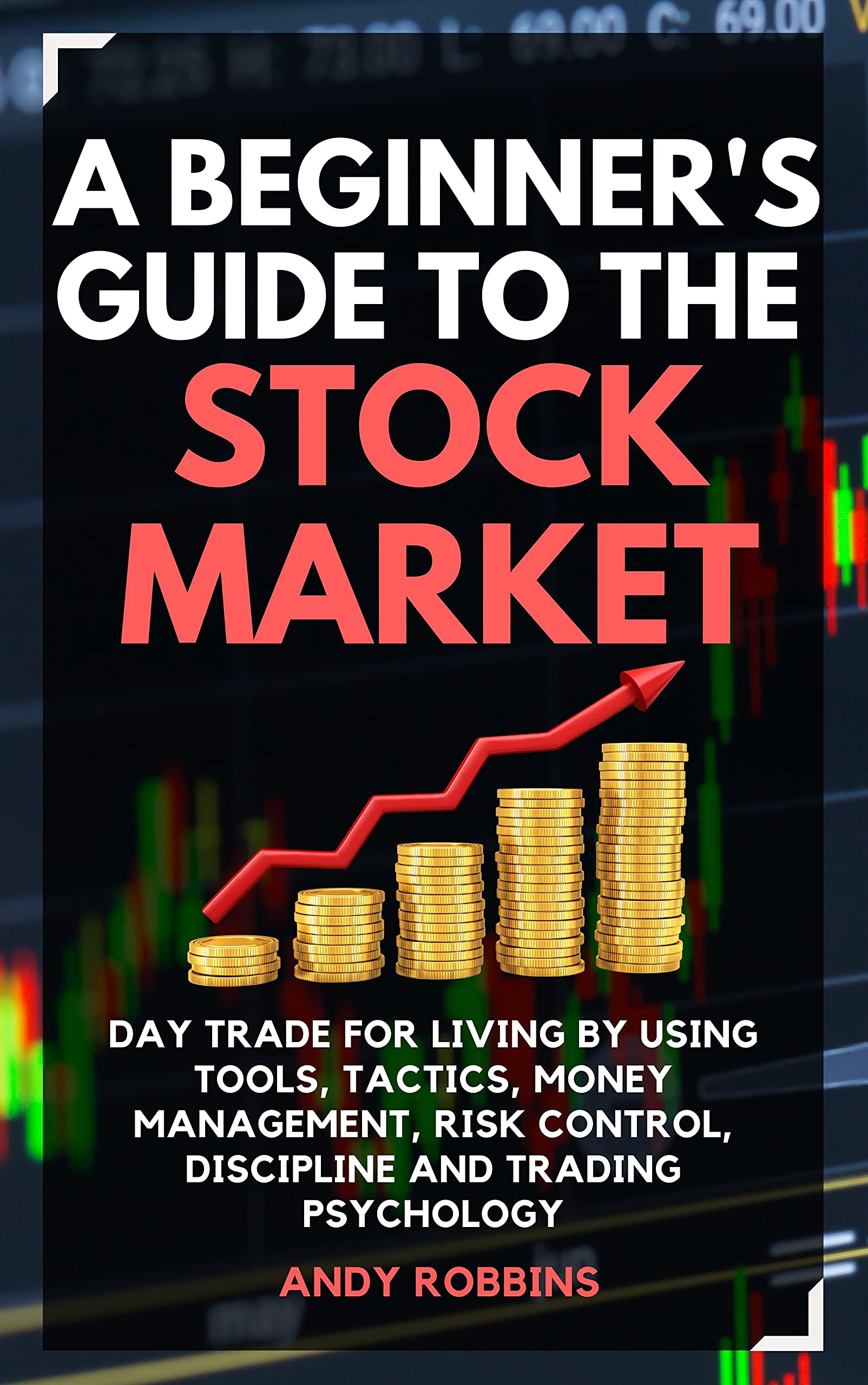 A Beginner's Guide to the Stock Market: Day Trade for Living by Using ...