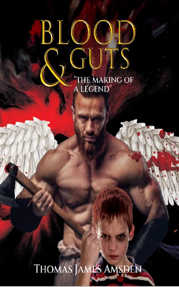 Blood and Guts: "THE MAKING OF A LEGEND" by Thomas James Amsden | Goodreads