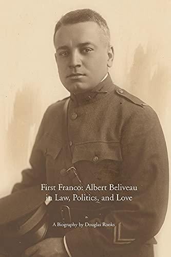 First Franco: Albert Beliveau in Law, Politics, and Love by Douglas ...