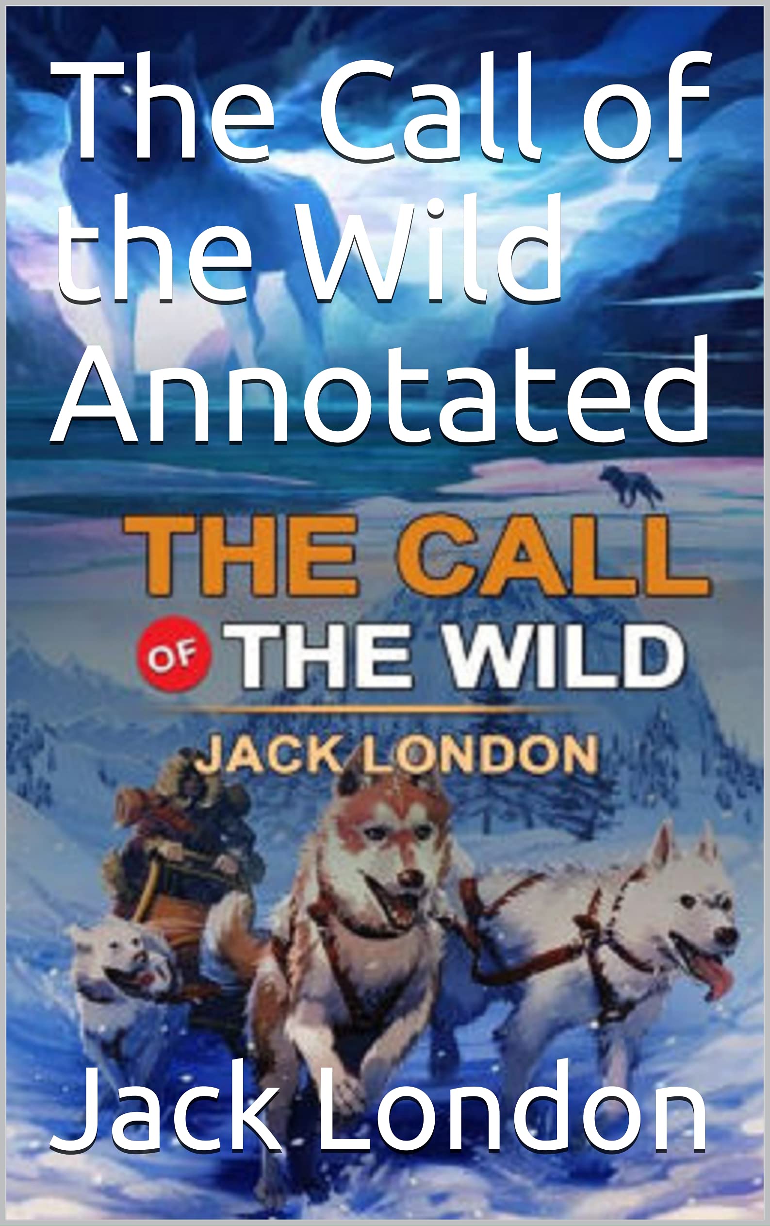 The Call of the Wild Annotated by Jack London | Goodreads