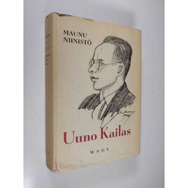 Uuno Kailas : hänen elämänsä ja hänen runoutensa by Maunu Niinistö ...