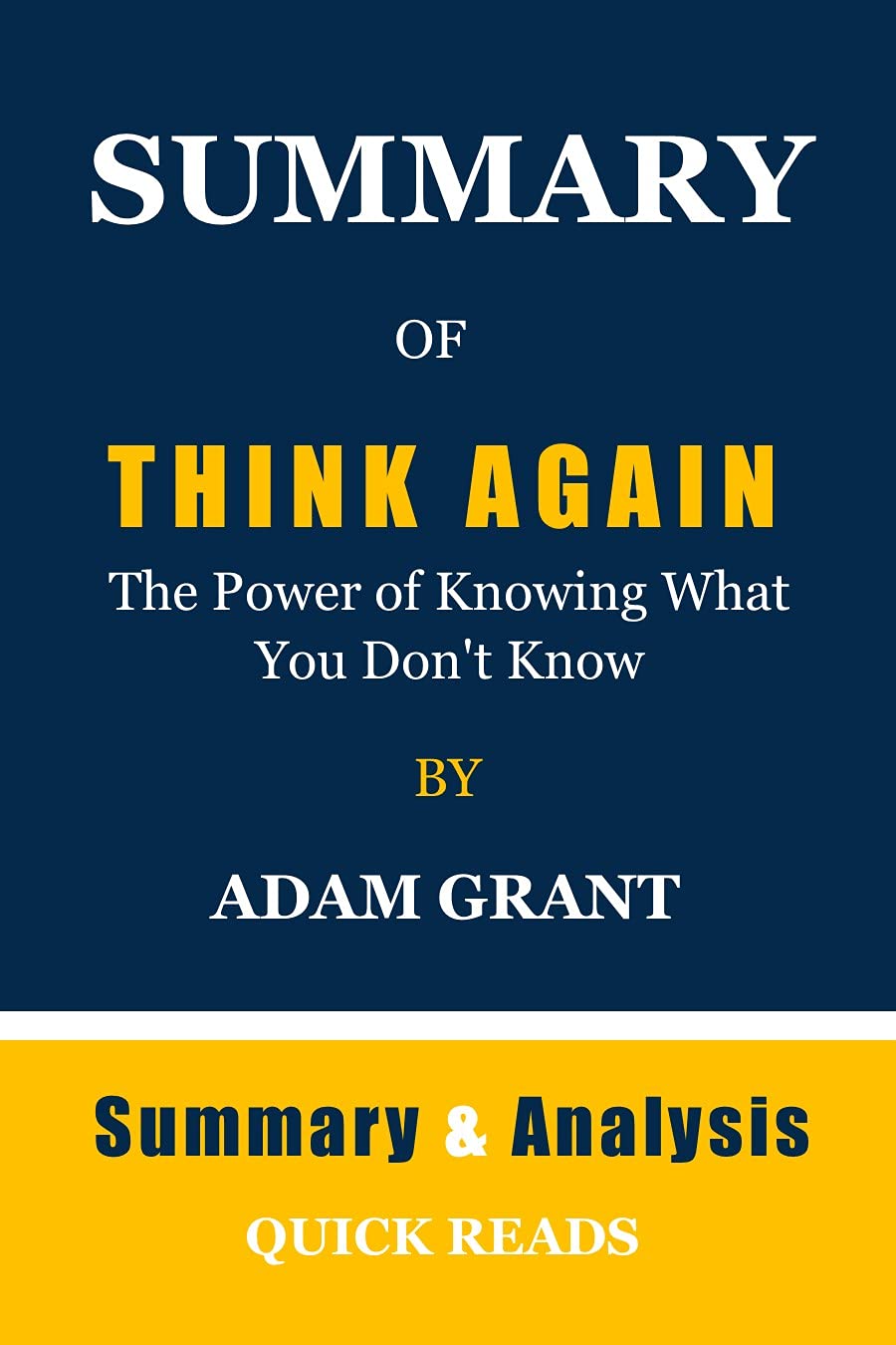 Summary of THINK AGAIN The Power of Knowing What You Don't Know by Adam ...
