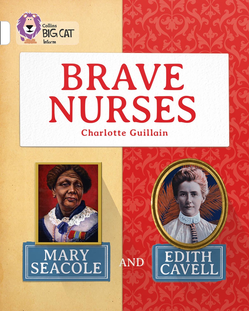 Brave Nurses: Mary Seacole and Edith Cavell by Charlotte Guillain ...