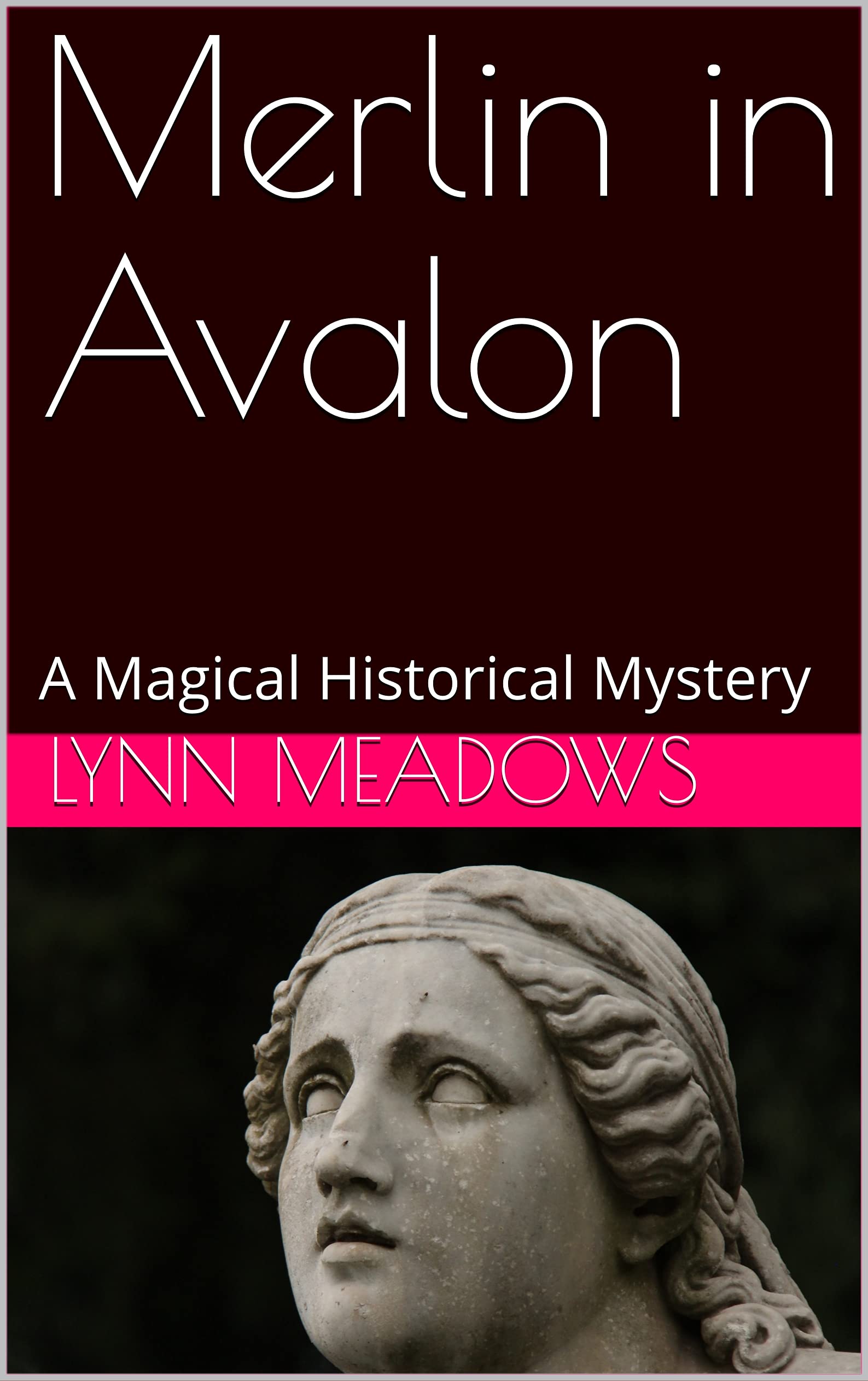 Merlin in Avalon: A Magical Historical Mystery by Lynn Meadows | Goodreads
