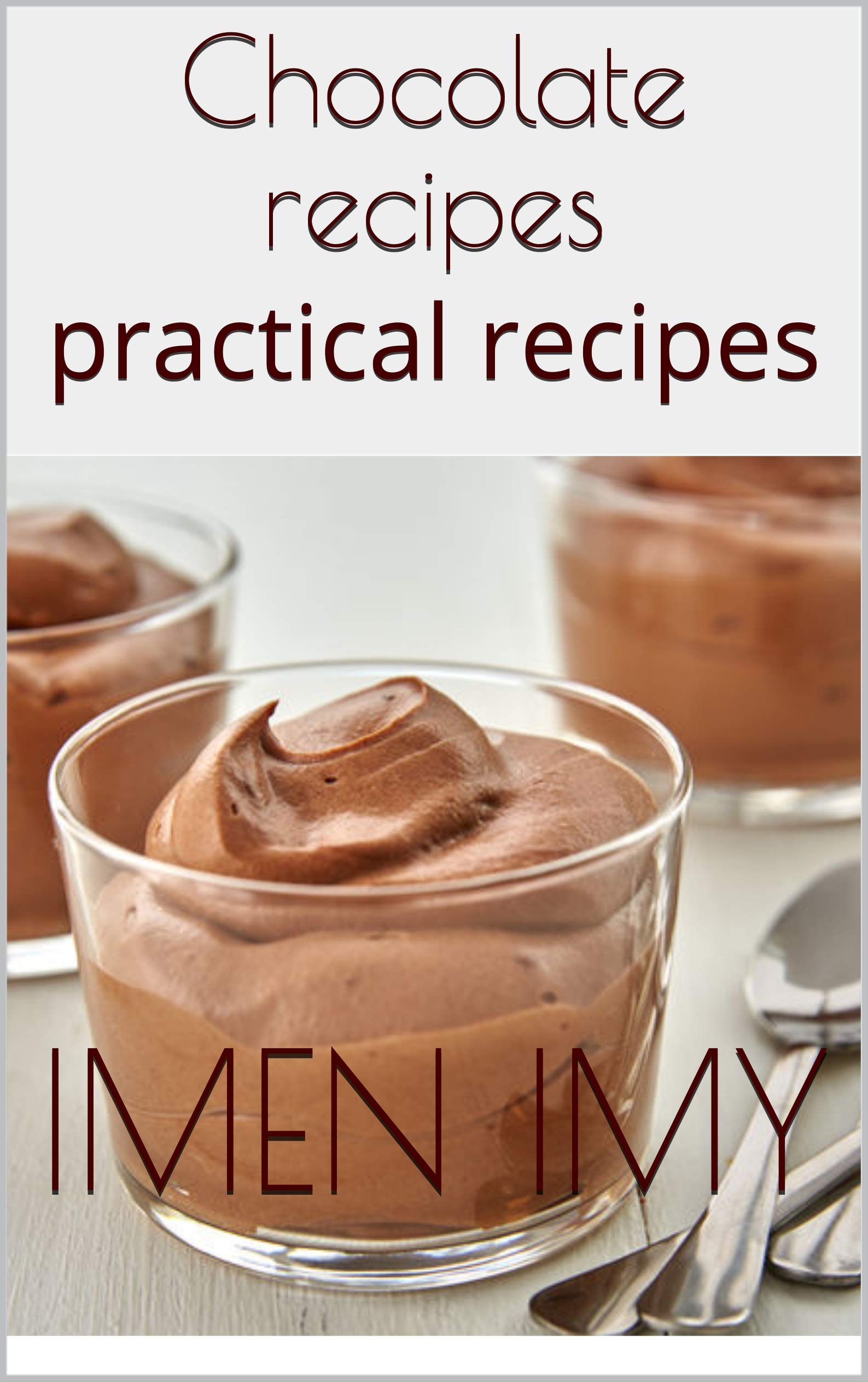 Chocolate recipes: practical recipes by imen imy | Goodreads