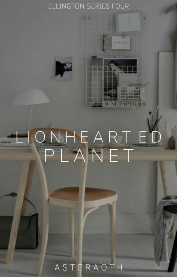 Lionhearted Planet (Ellington, #4) by asteraoth | Goodreads