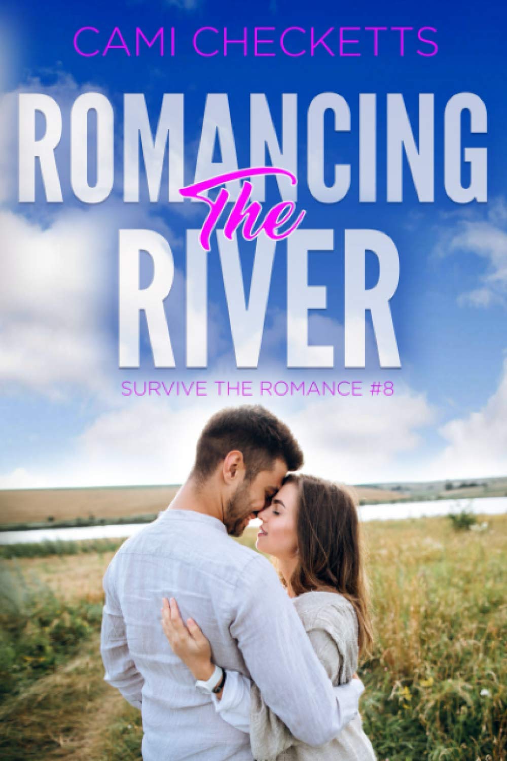 Romancing the River (Survive the Romance) by Cami Checketts | Goodreads