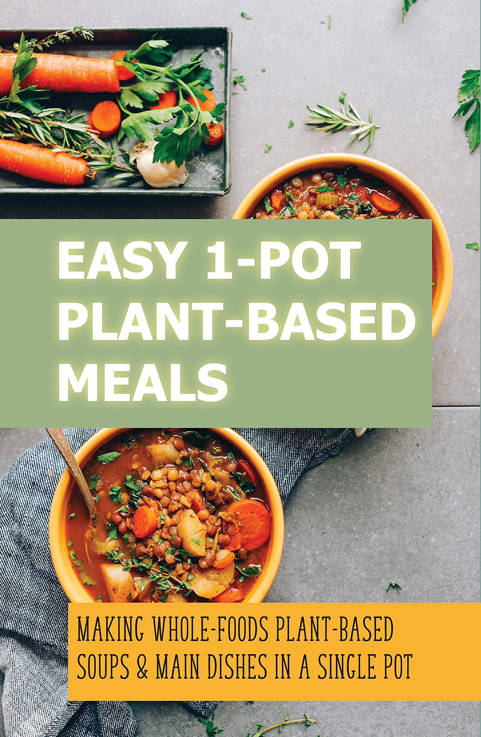 Easy 1-Pot Plant-Based Meals: Making Whole-Foods Plant-Based Soups ...
