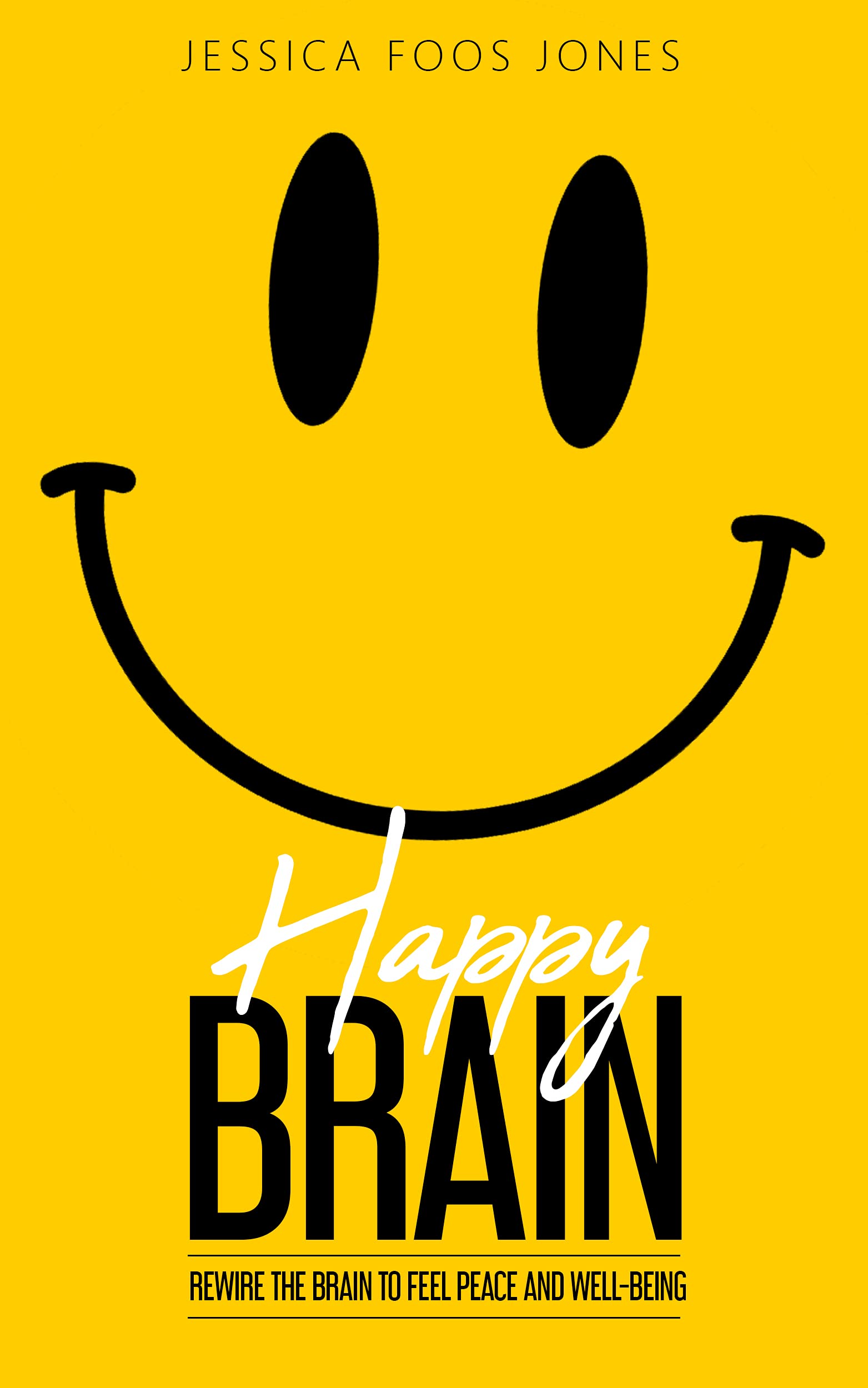 Happy Brain: Rewire the Brain to Feel Peace and Well-Being by Jessica F ...