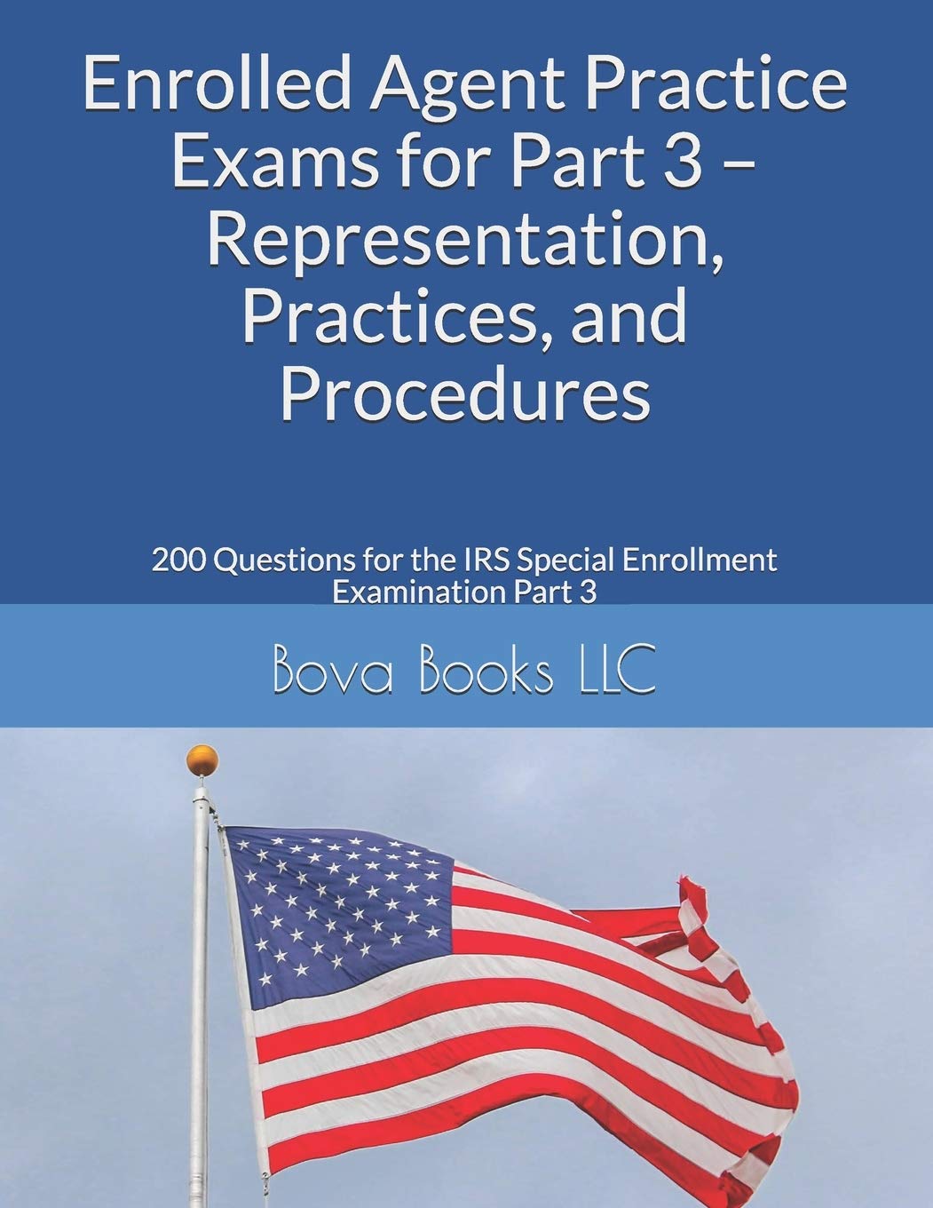 Enrolled Agent Practice Exams for Part 3 – Representation, Practices ...