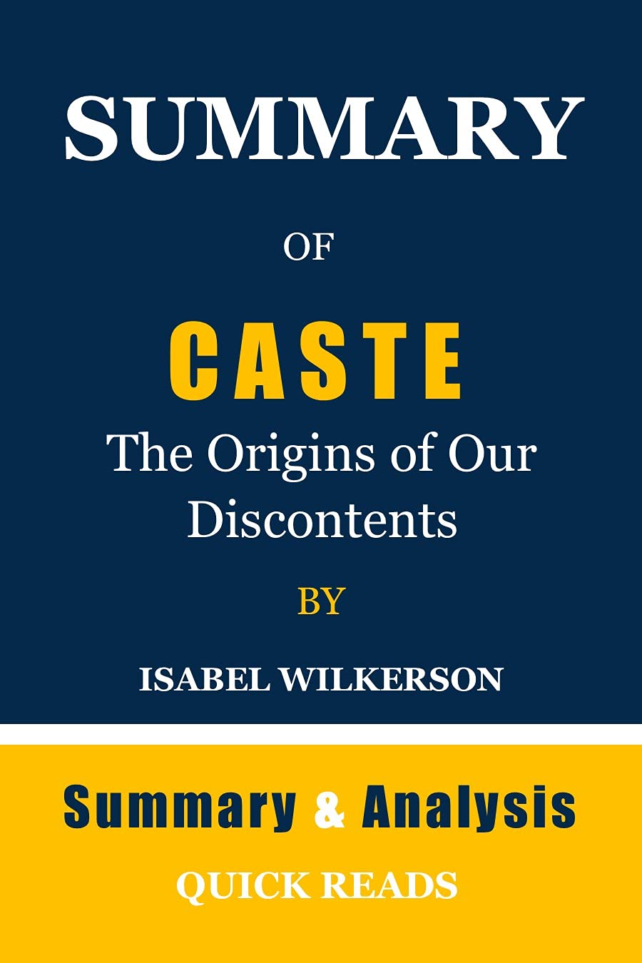 SUMMARY OF CASTE BY ISABEL WILKERSON: The Origins of Our Discontents ...
