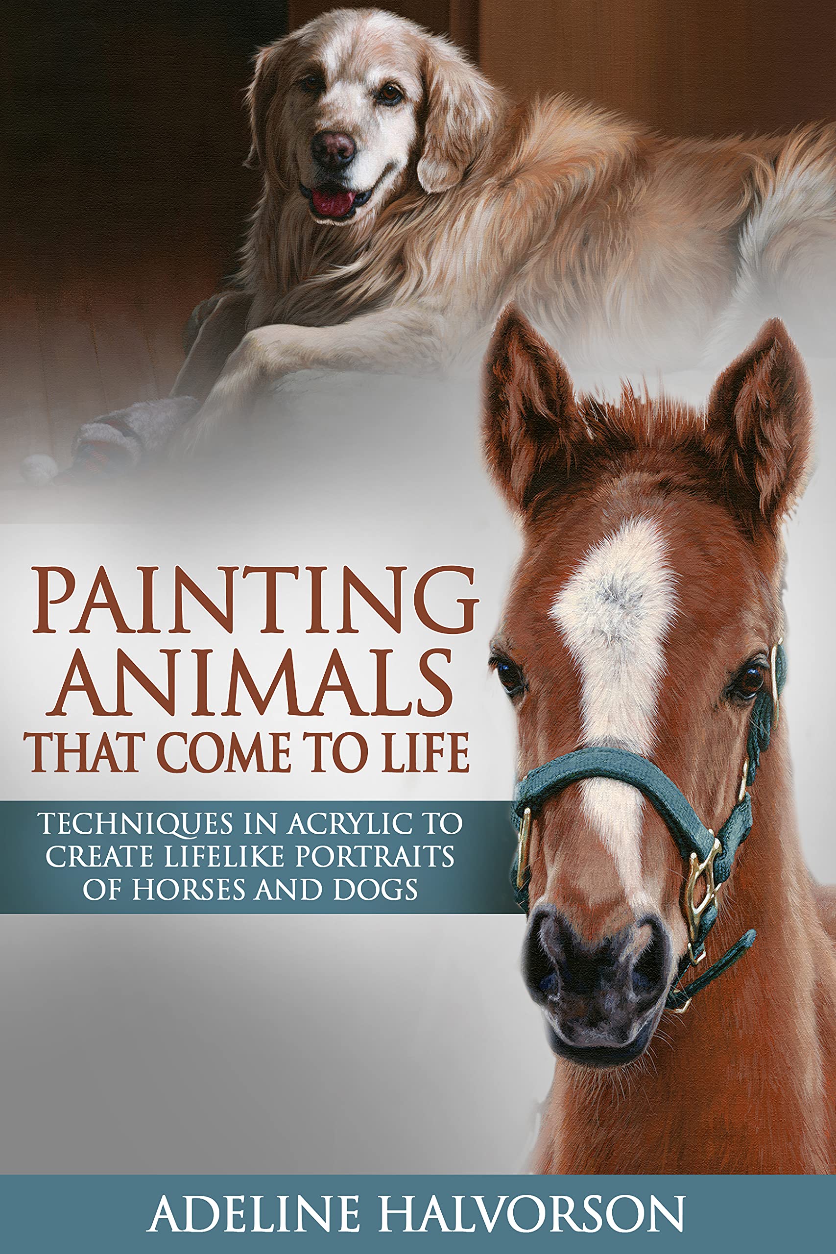 Painting Animals That Come To Life: Techniques in Acrylic To Create ...